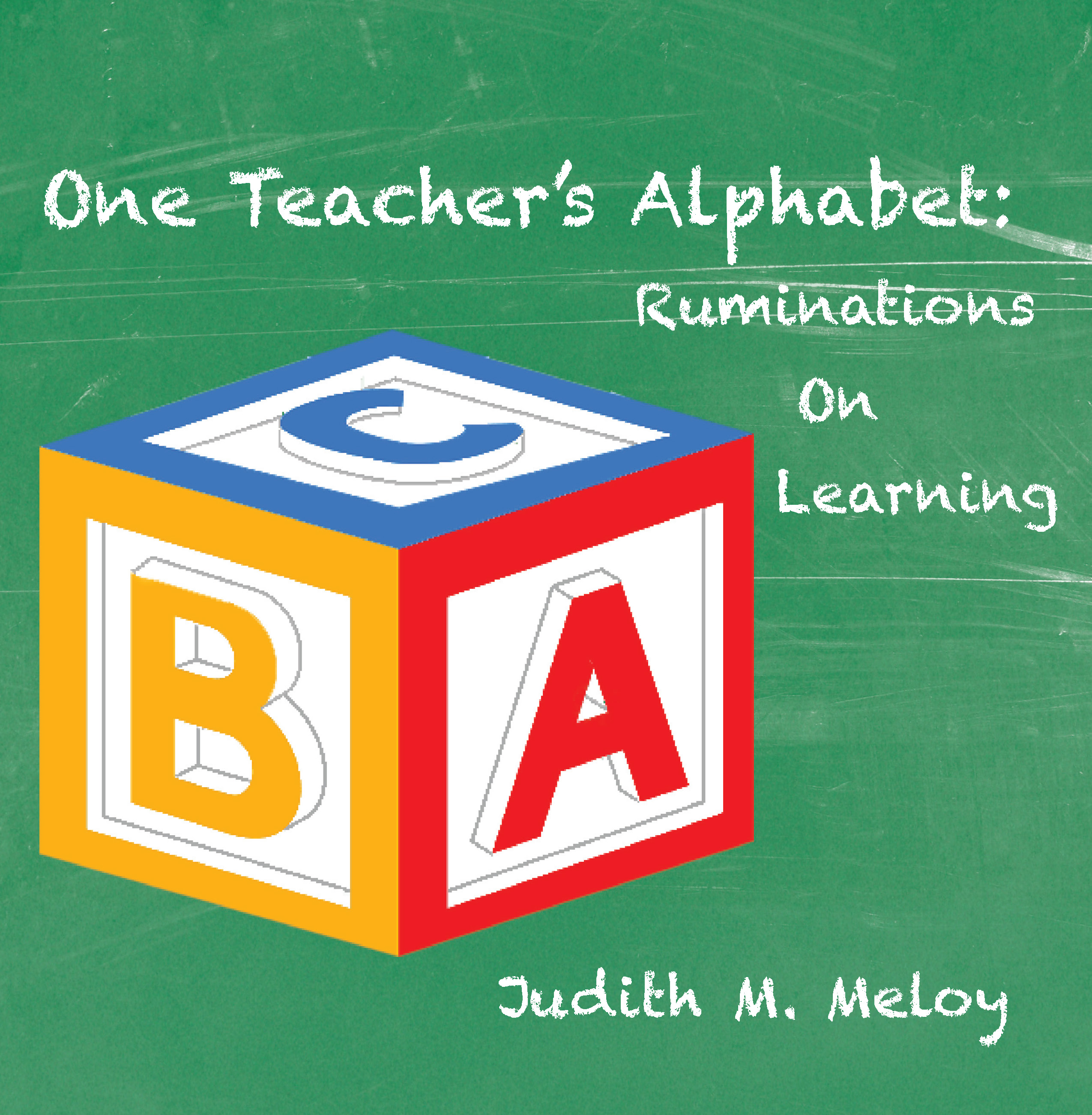 One Teacher's Alphabet: Ruminations on Learning by Judith M Meloy ...