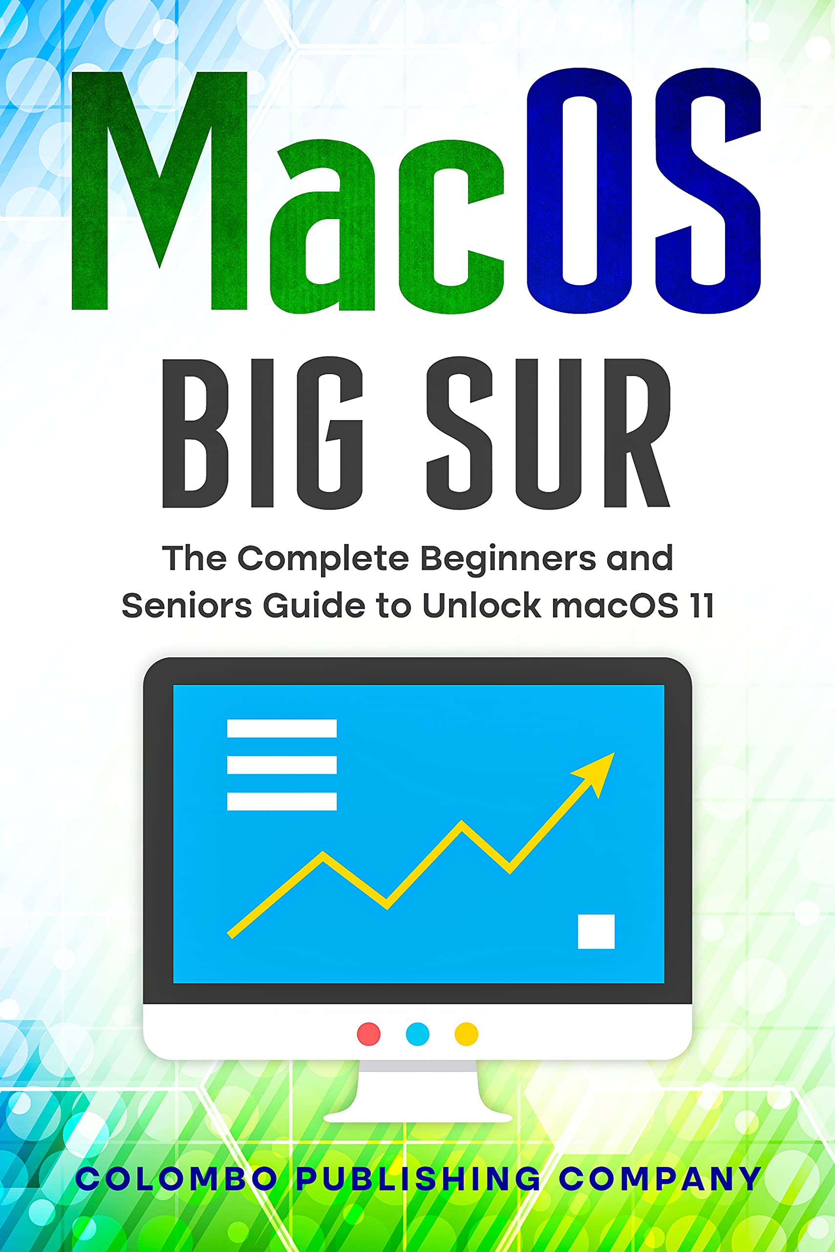 macOS Big Sur: The Complete Beginners and Seniors Guide to Unlock macOS ...