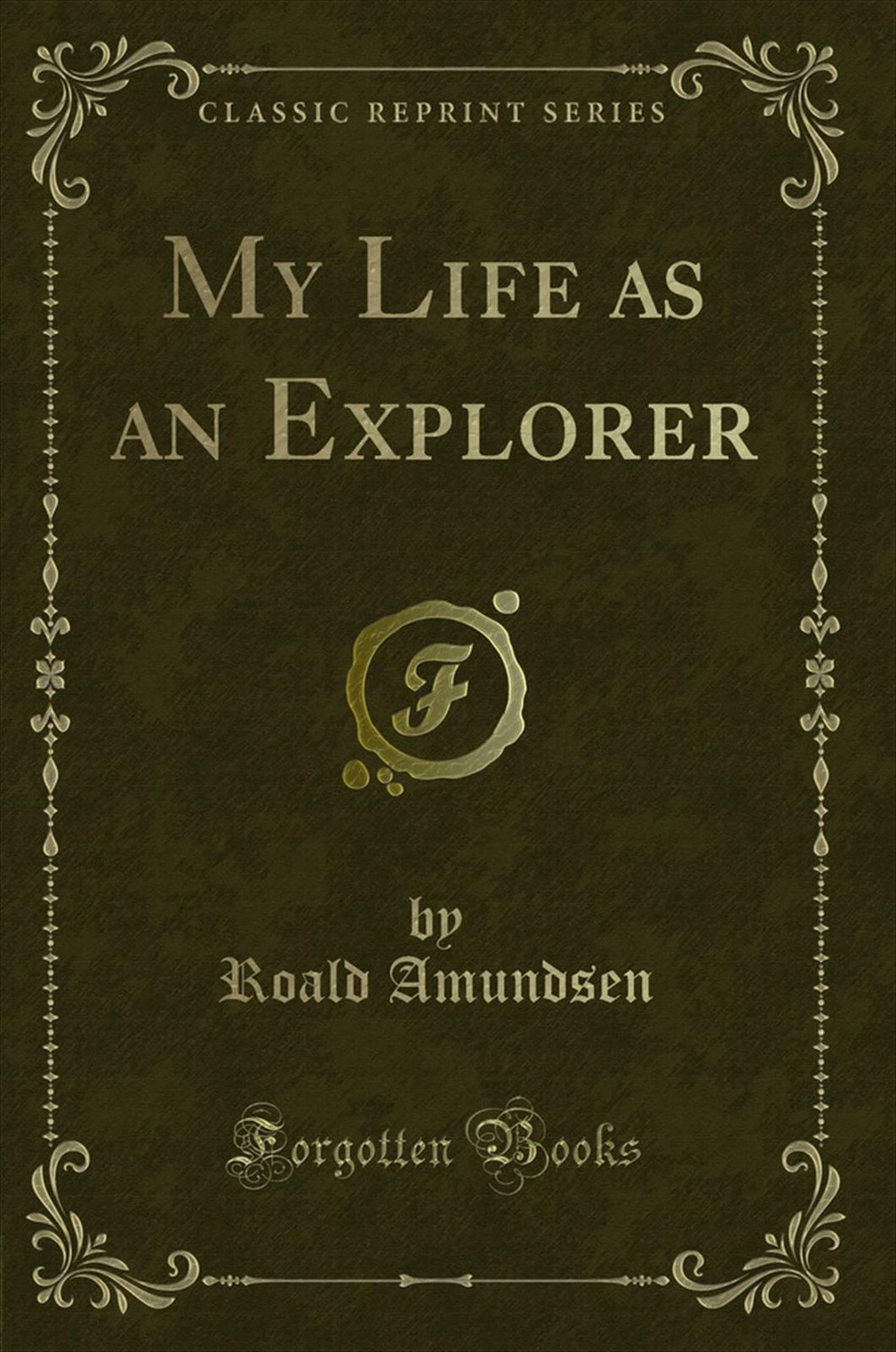 My Life as an Explorer (Classic Reprint) by Roald Amundsen | Goodreads