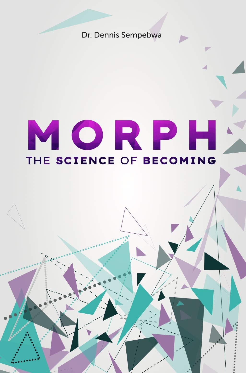 MORPH: The Science of Becoming by Dennis Sempebwa | Goodreads