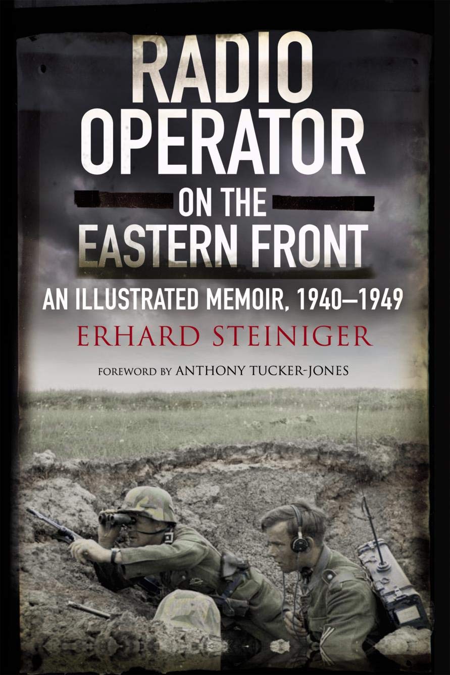 Radio Operator on the Eastern Front: An Illustrated Memoir, 1940–1949 ...