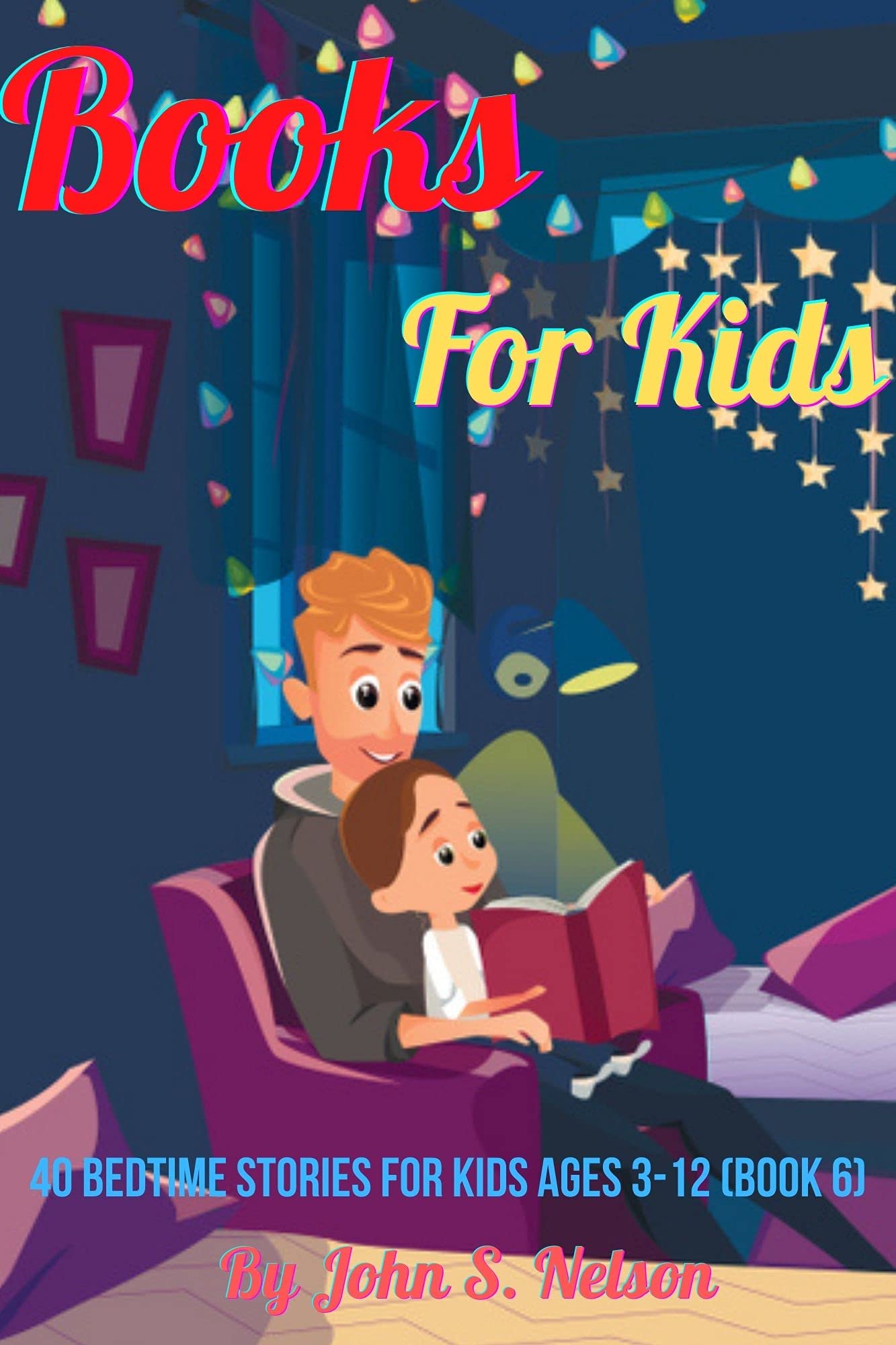 Books For Kids: 40 Bedtime Stories For Kids Ages 3-12 by John S. Nelson ...