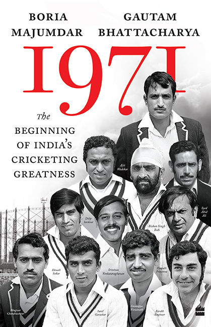 1971: The Beginning of India's Cricketing Greatness by Boria Majumdar ...