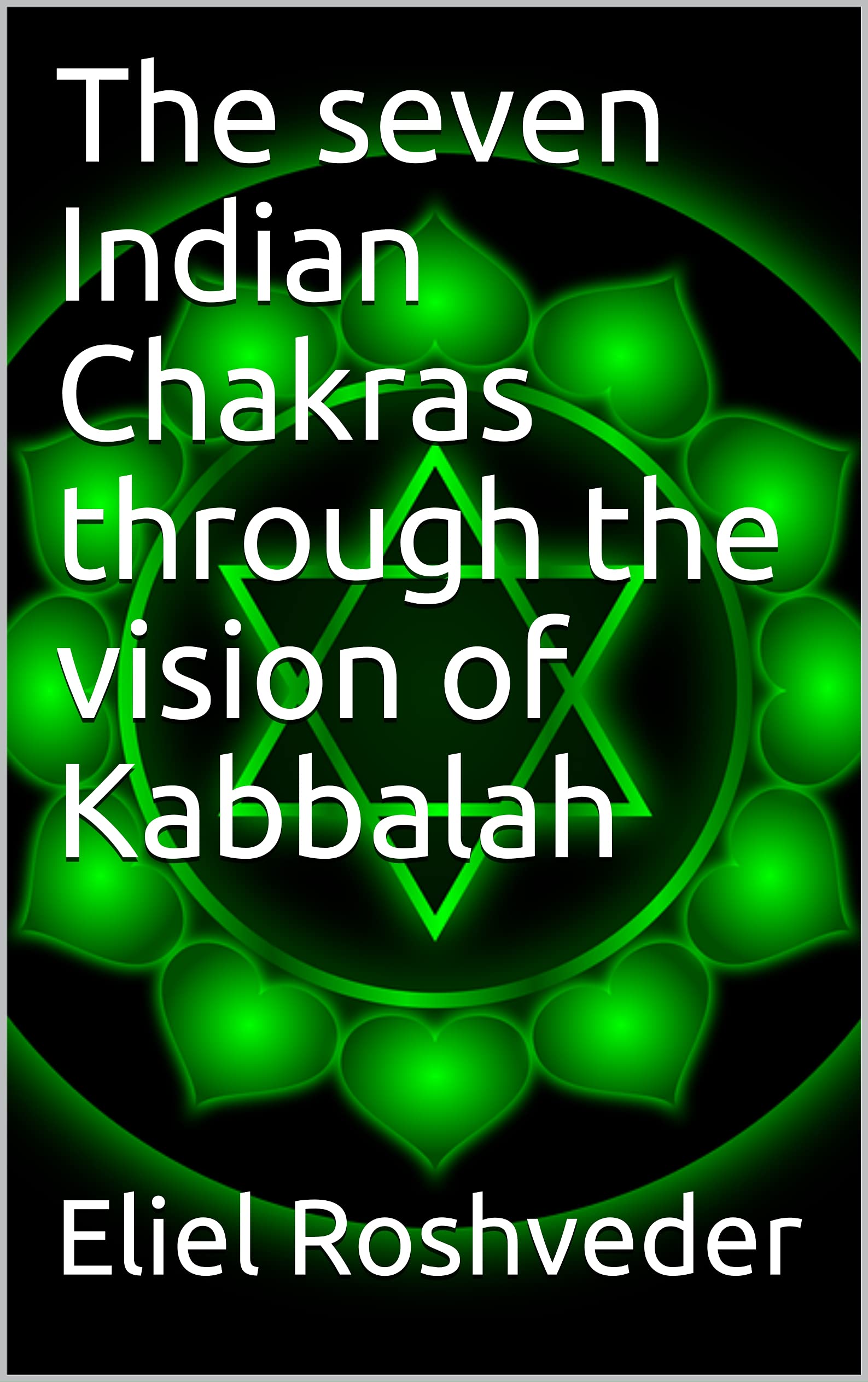 The seven Indian Chakras through the vision of Kabbalah by Eliel ...