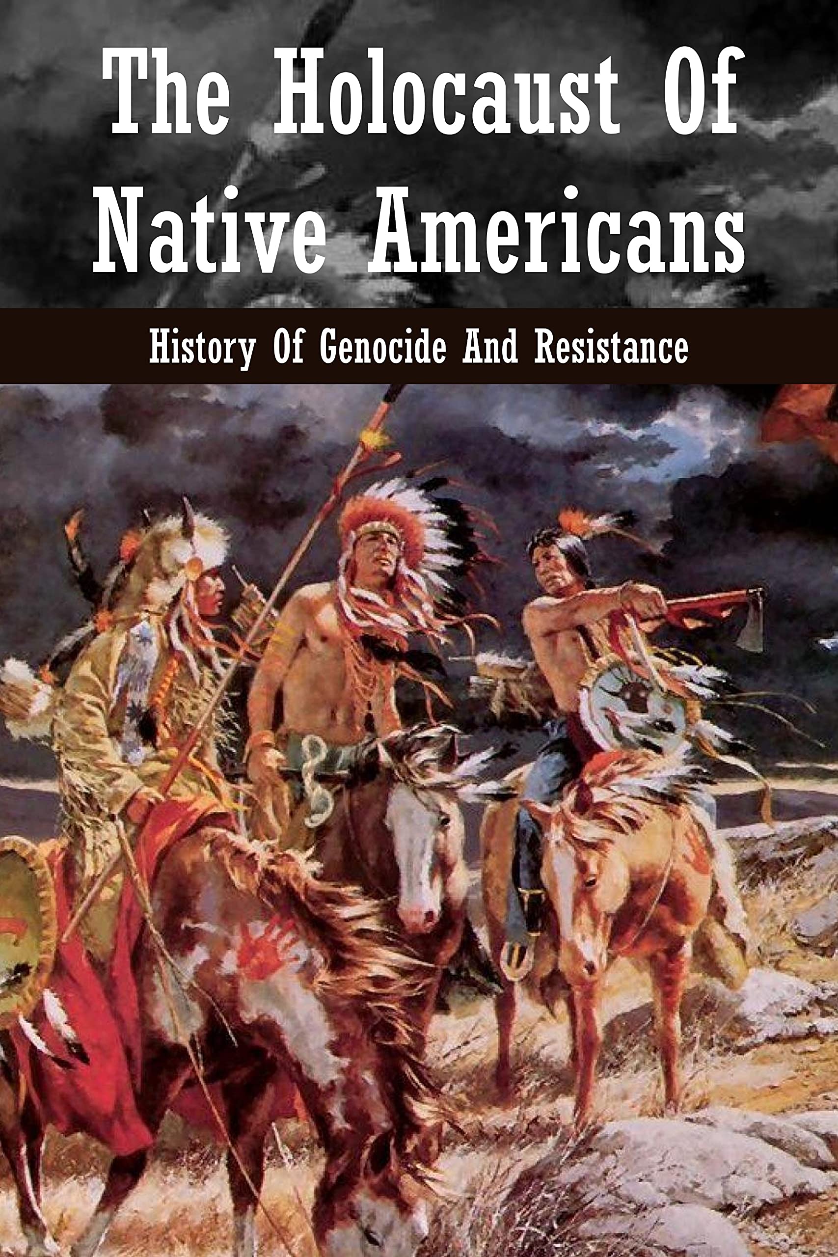 The Holocaust Of Native Americans : History Of Genocide And Resistance ...