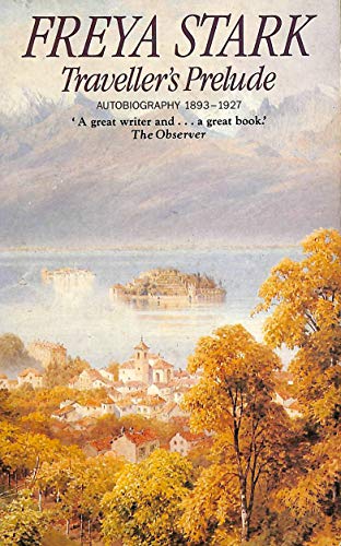 Traveller's Prelude: Autobiography 1893-1927 by Freya Stark | Goodreads