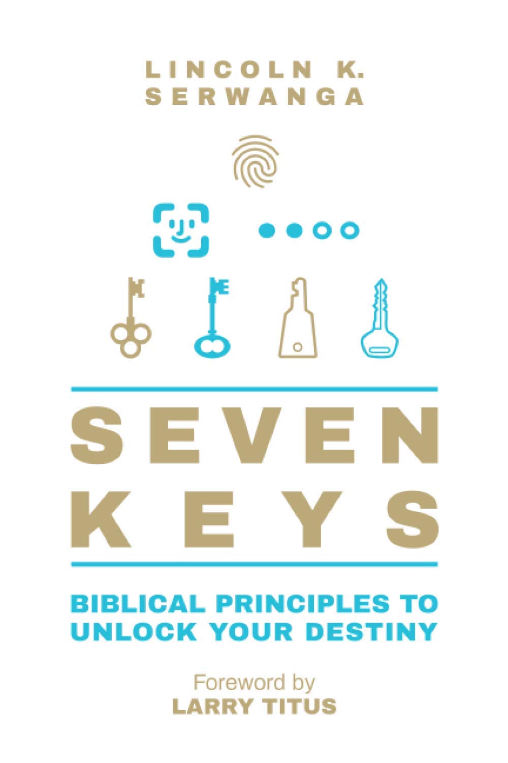 Seven Keys: Biblical Principle to Unlock Your Destiny by Lincoln K Serwanga | Goodreads