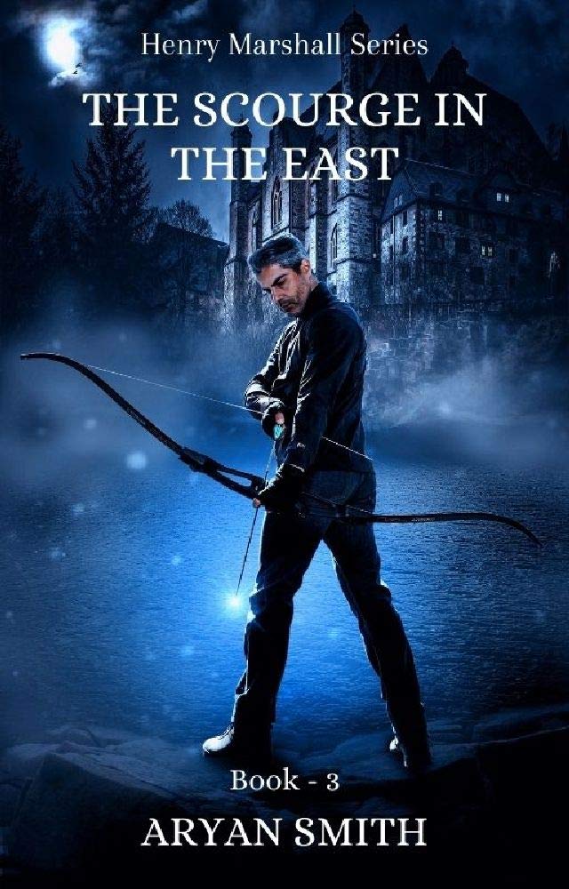 Henry Marshall Series: The Scourge in the East by Aryan Smith | Goodreads