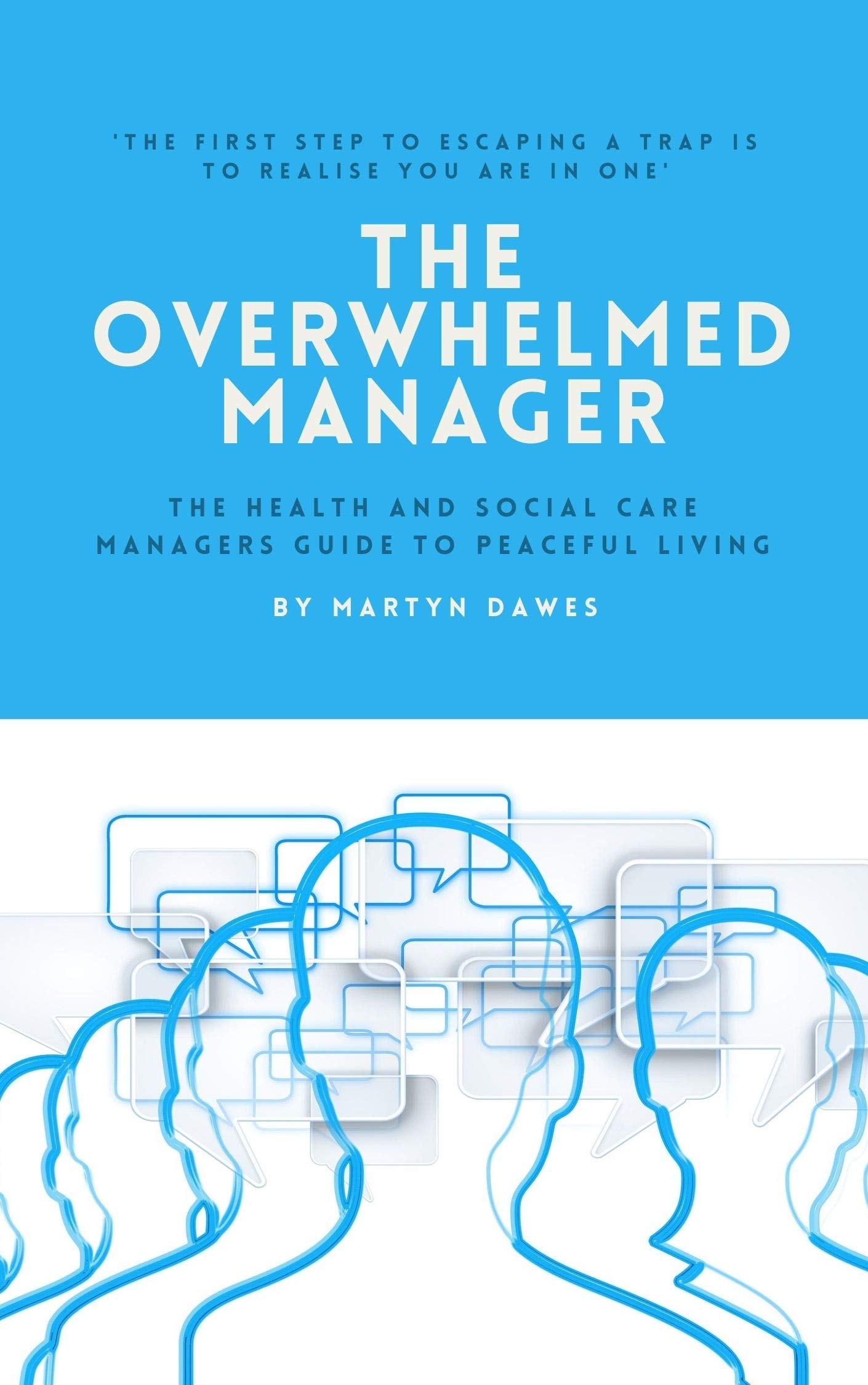 The Overwhelmed Manager: The Health and Social Care Managers Guide to ...