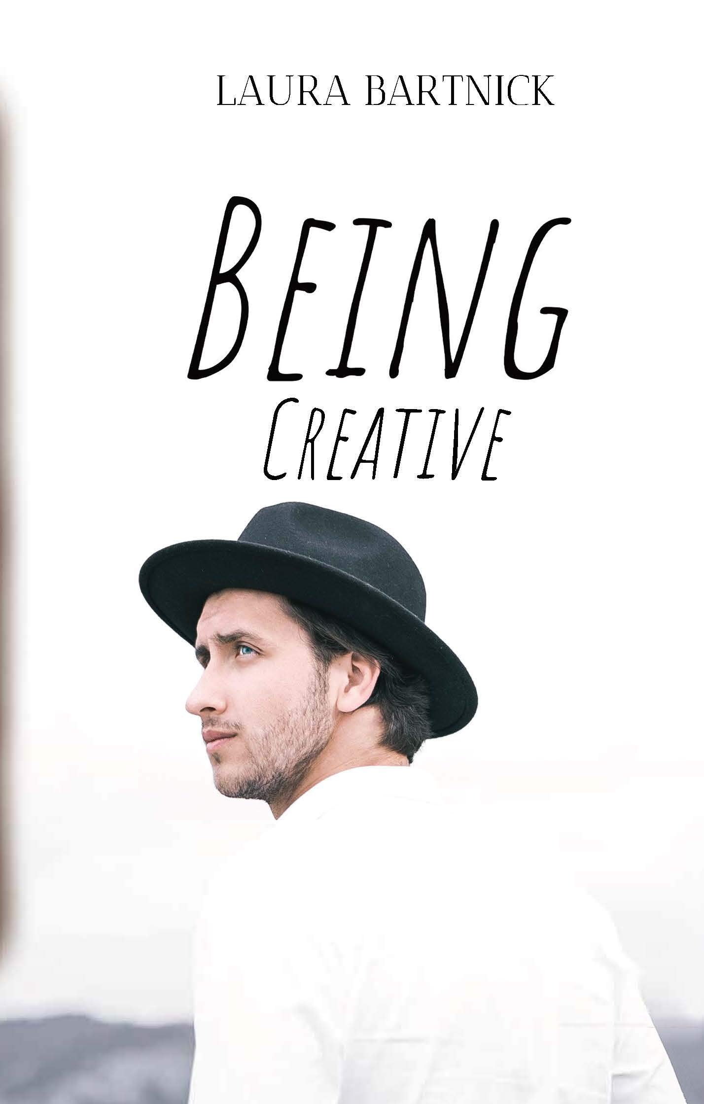 BEING CREATIVE by Laura Bartnick | Goodreads