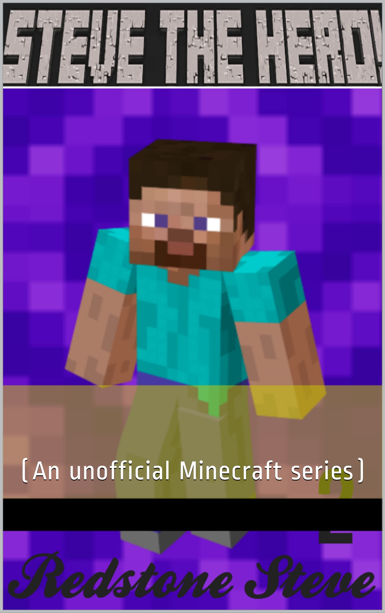 Steve the Hero!: (An unofficial Minecraft series) by Redstone Steve ...