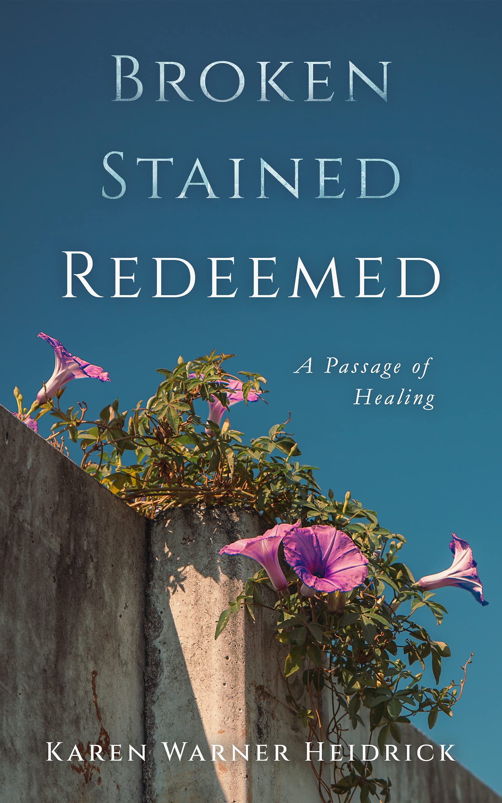 Broken Stained Redeemed by Karen Warner Heidrick | Goodreads