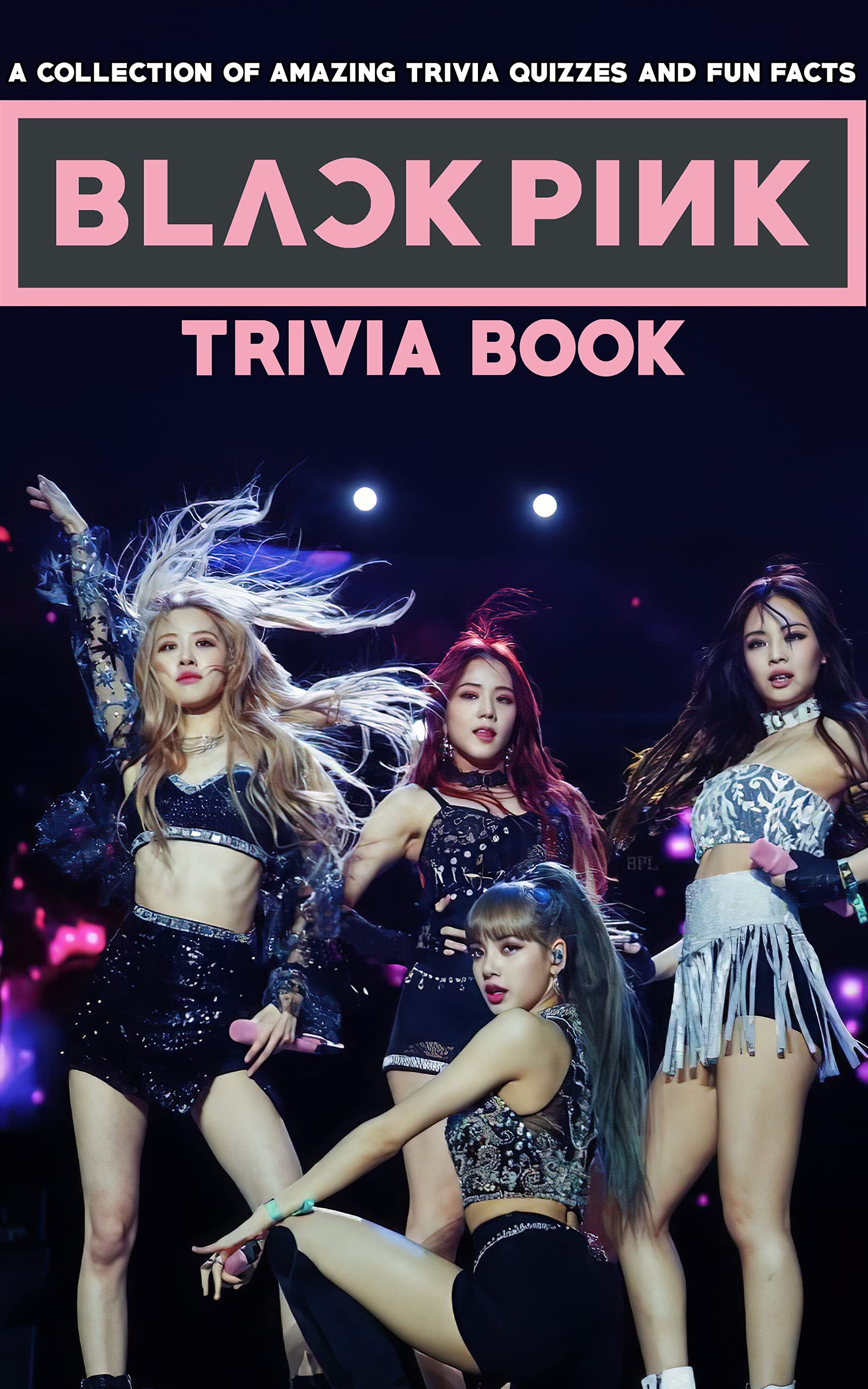 Quizzes Fun Facts Blackpink Trivia Book: A Collection Of The Best ...