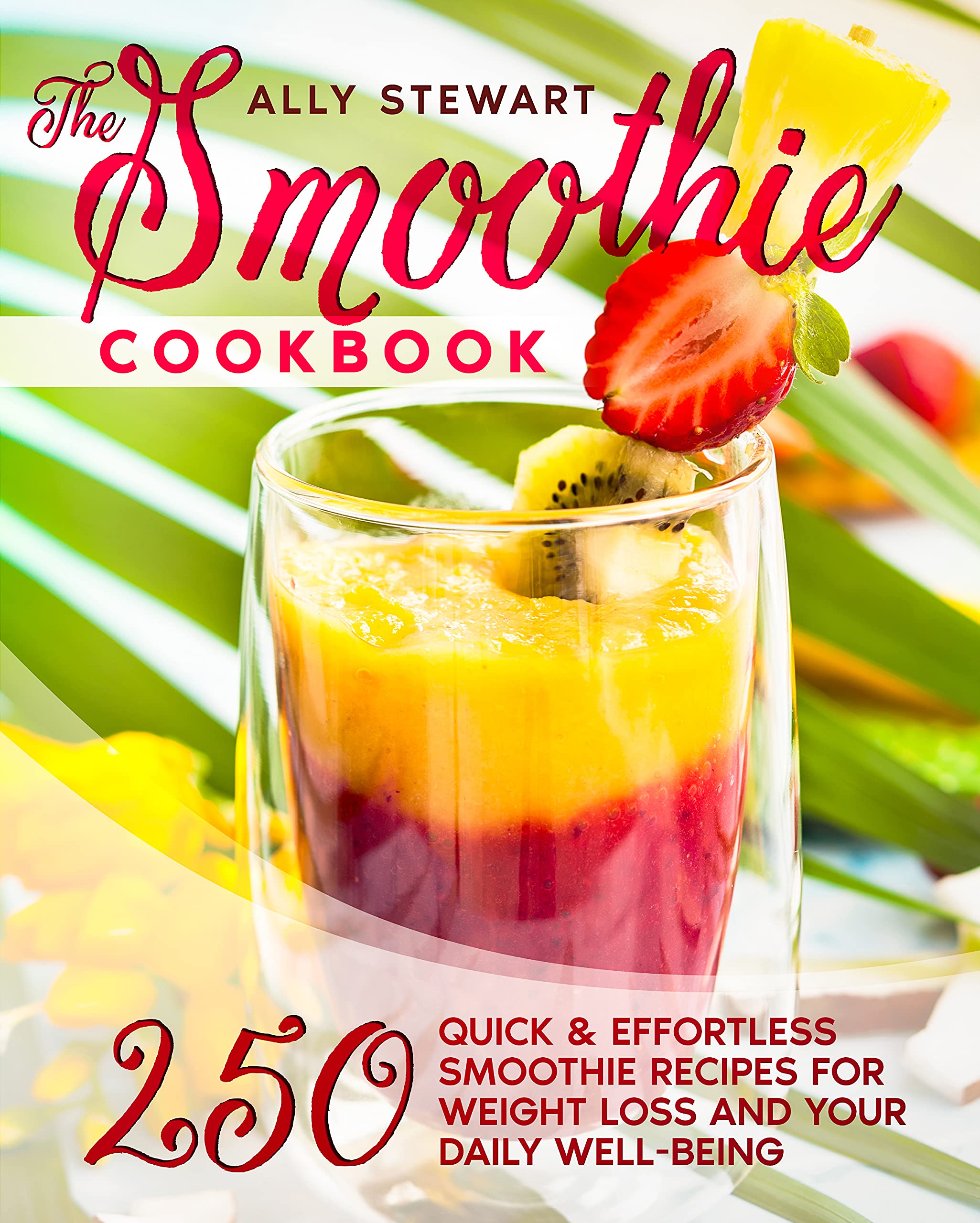 The Smoothie Cookbook: 250 Quick & Effortless Smoothie Recipes for ...