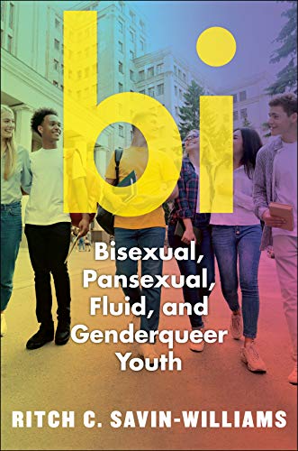 Bi: Bisexual, Pansexual, Fluid, and Genderqueer Youth by Ritch C. Savin ...