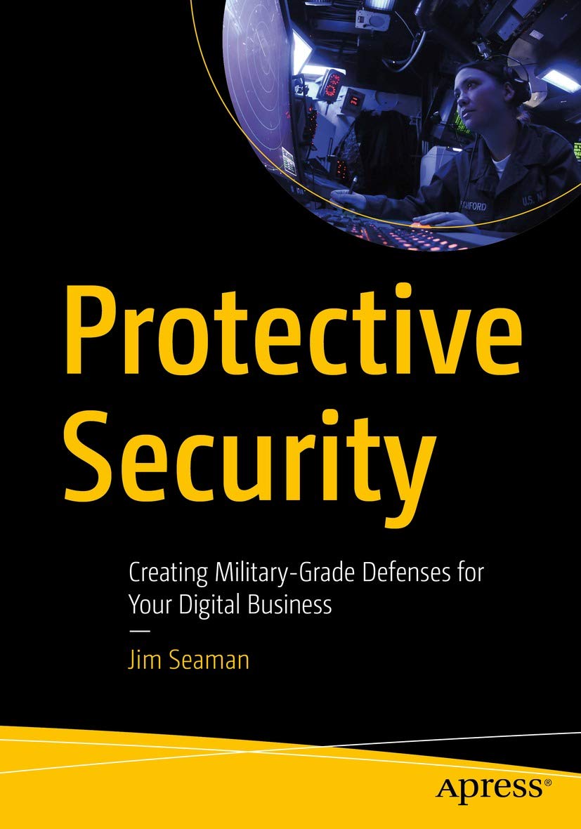 Protective Security: Creating Military-Grade Defenses for Your Digital ...