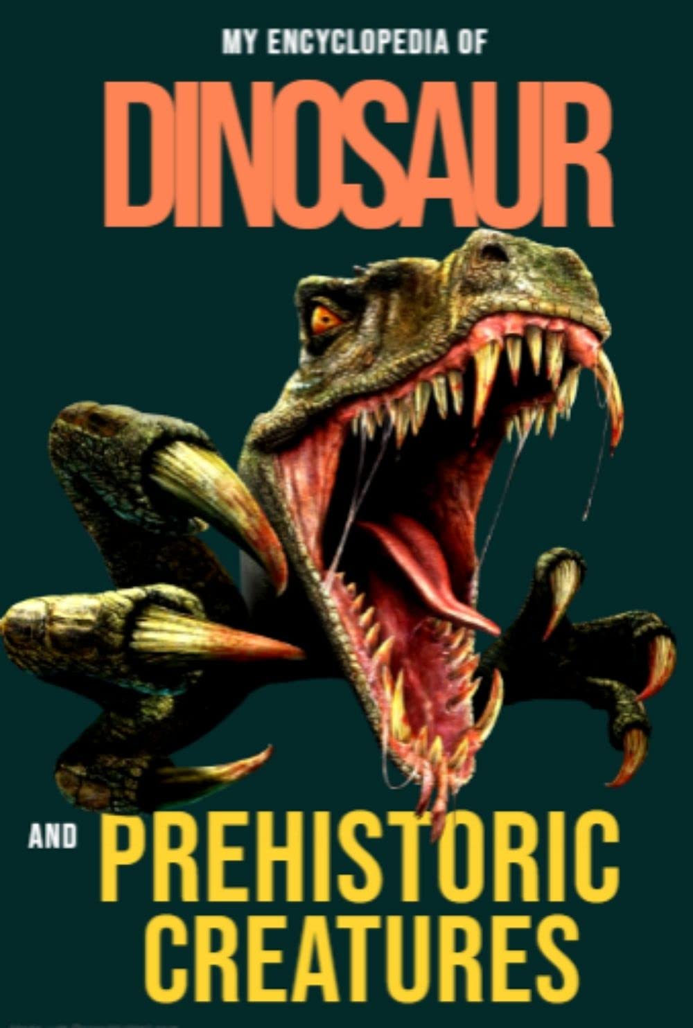 My Encyclopedia of Dinosaurs and Prehistoric Creatures: The Most ...