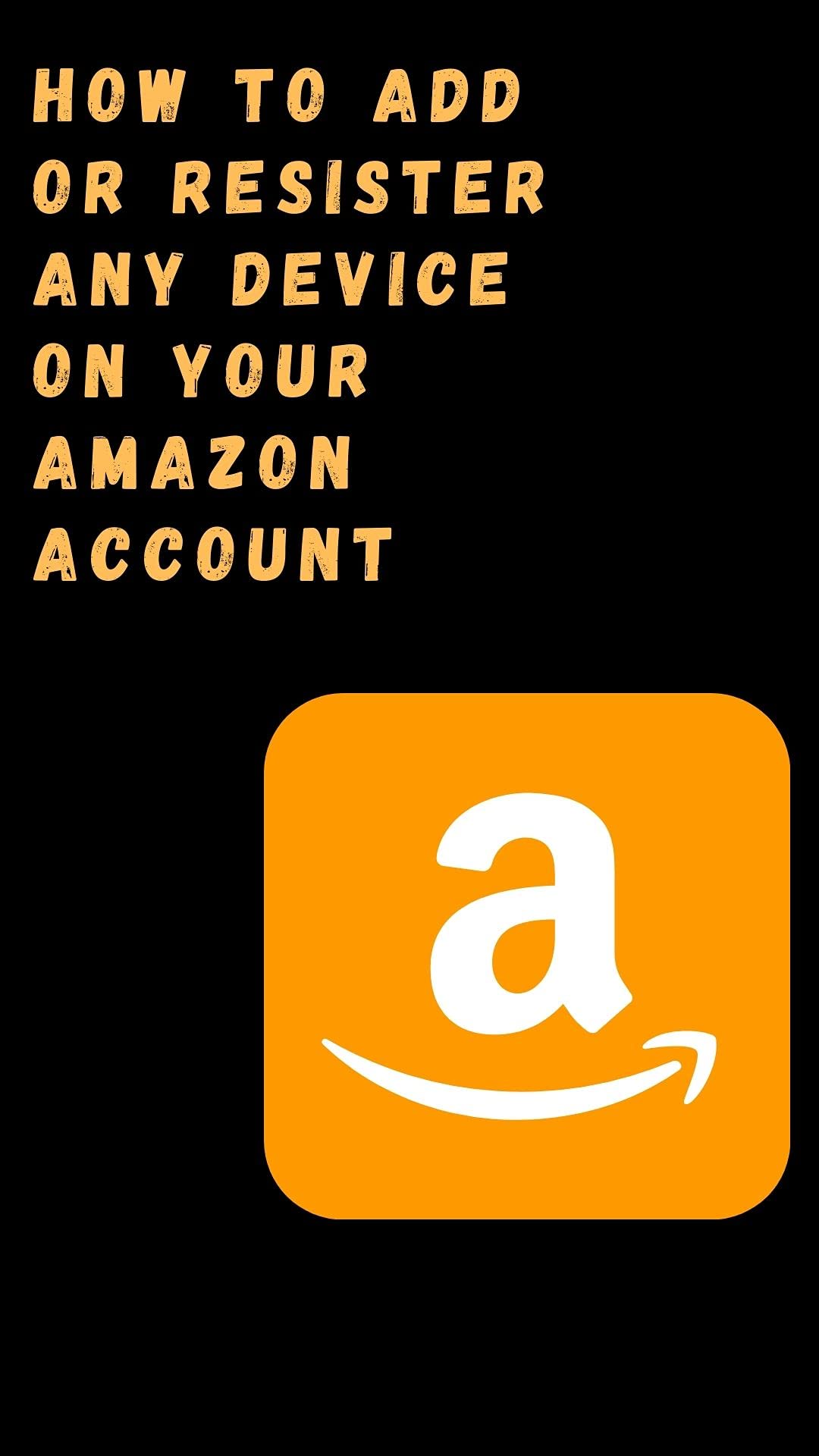 How to add or register any device on your amazon account. : A step-by ...