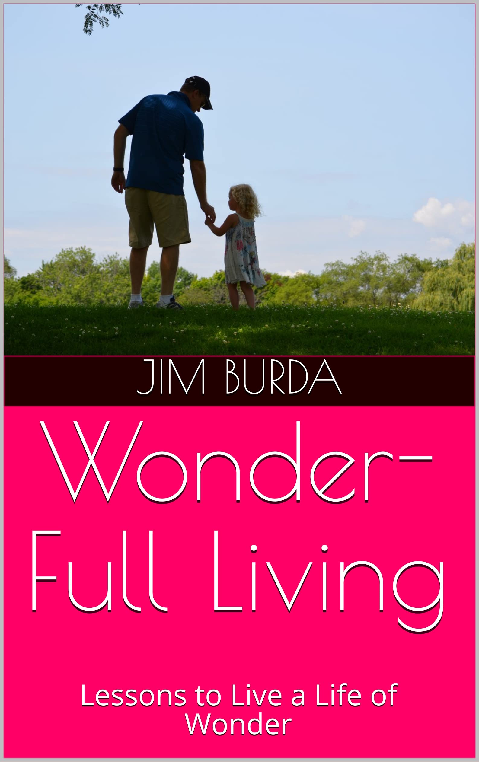 Wonder-Full Living: Lessons to Live a Life of Wonder by Jim Burda ...