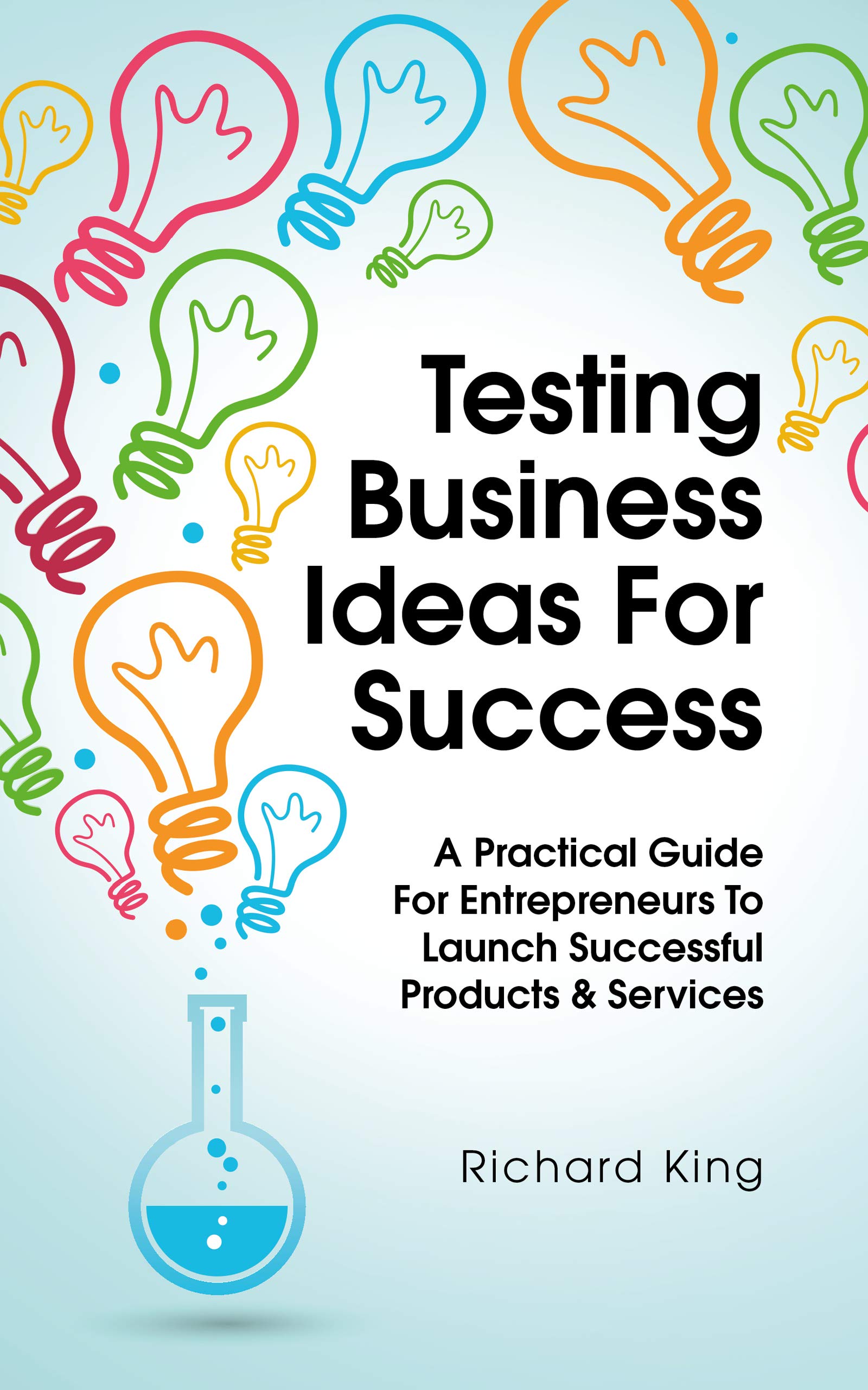 Testing Business Ideas For Success: A Practical Guide for Entrepreneurs ...