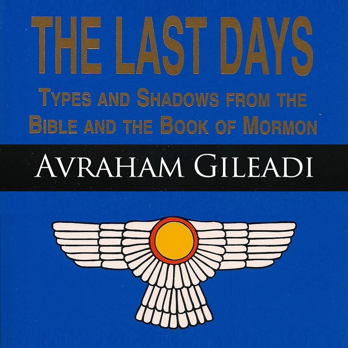 The Last Days: Types and Shadows from the Bible and the Book of Mormon ...