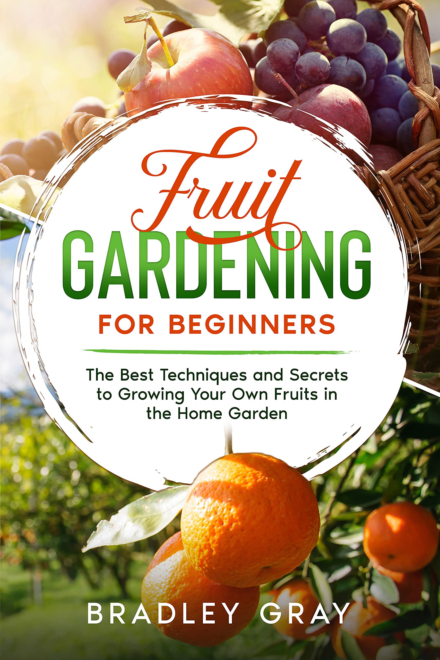 Fruit Gardening for Beginners: The Best Techniques and Secrets to ...