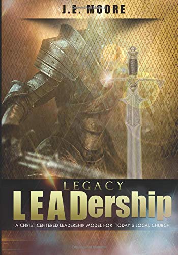Legacy Leadership: A Christ Centered Leadership Role For Today’s Local ...