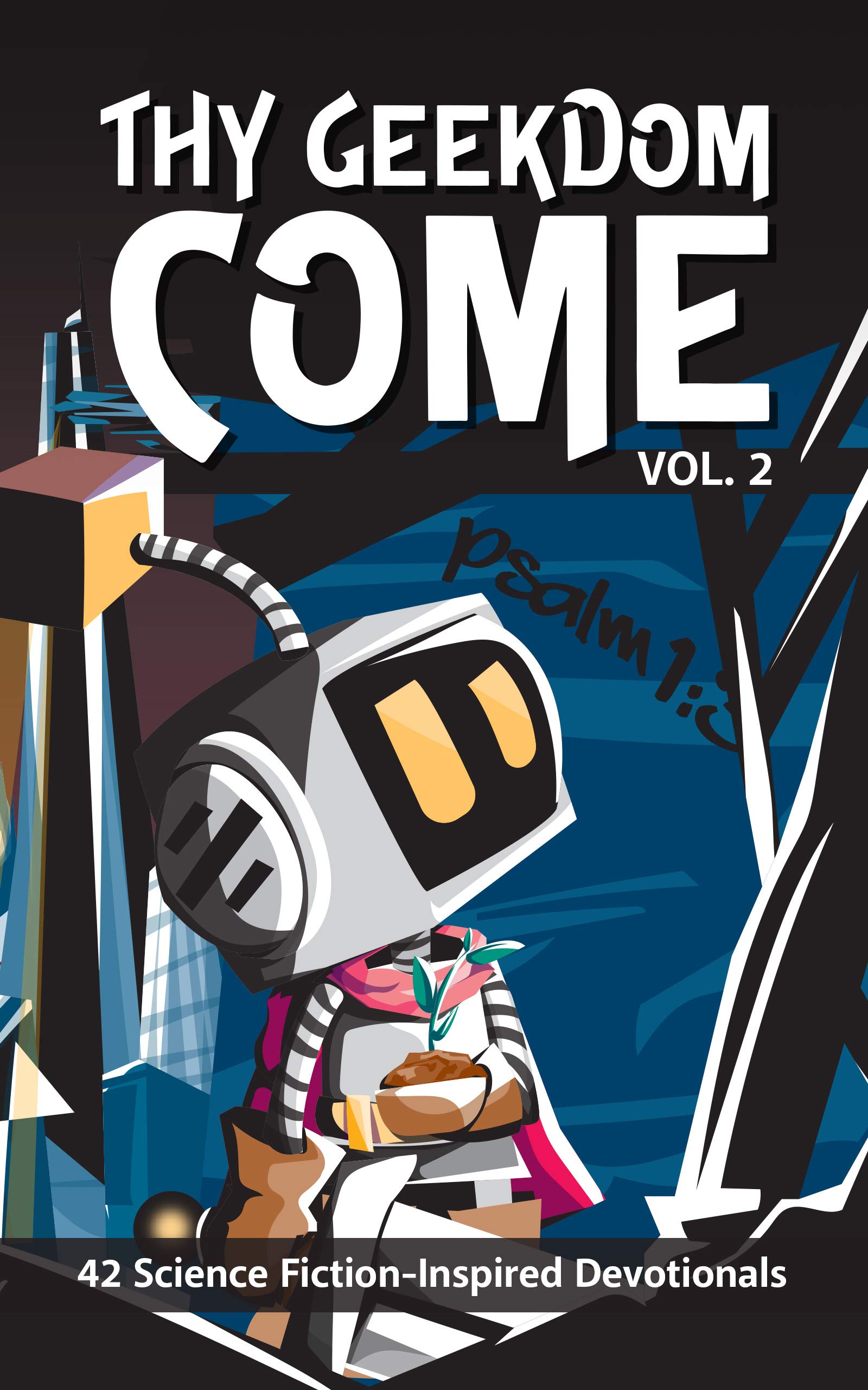 Thy Geekdom Come (Vol. 2): 42 Science Fiction-Inspired Devotionals by ...