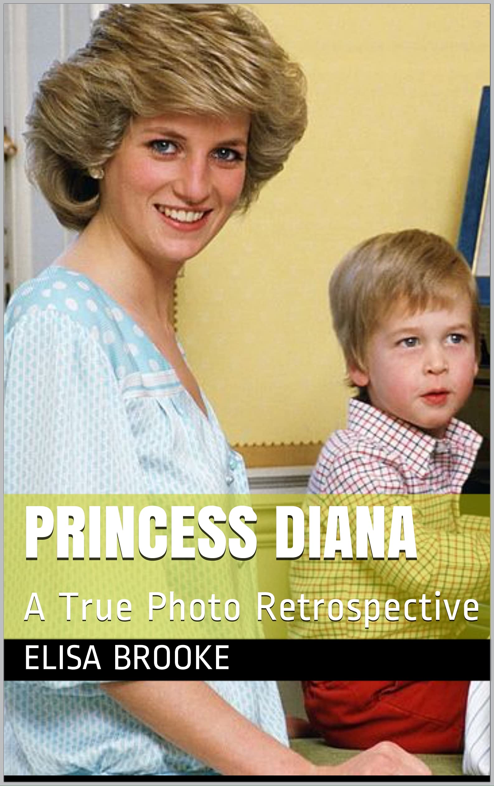 Princess Diana: A True Photo Retrospective by Elisa Brooke | Goodreads