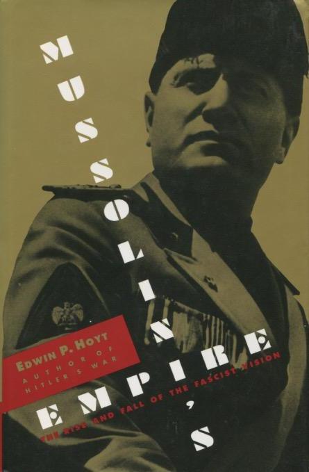 Mussolini's Empire: The Rise and Fall of the Fascist Vision by Edwin P ...