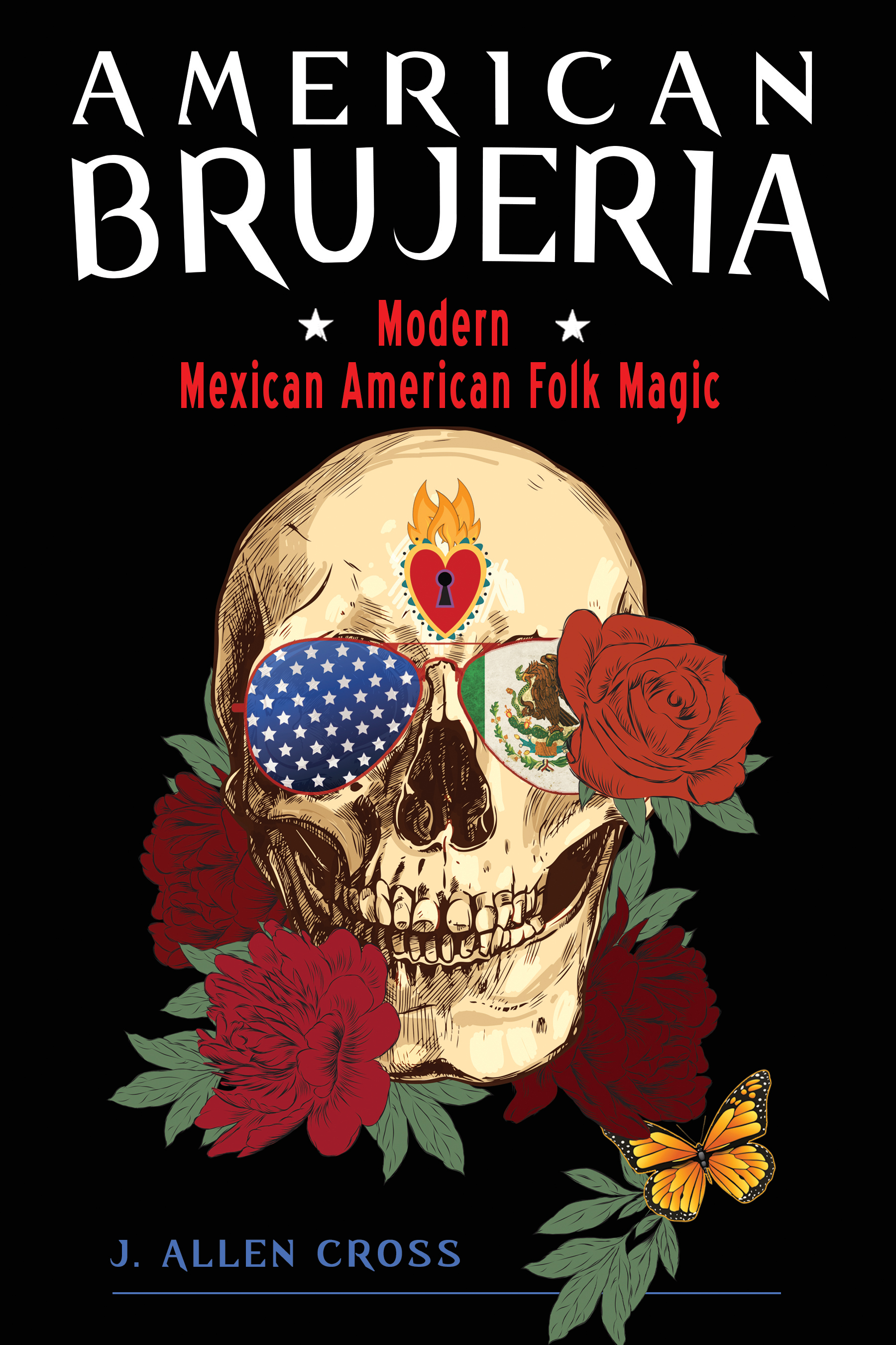 American Brujeria: Modern Mexican American Folk Magic by J. Allen Cross ...