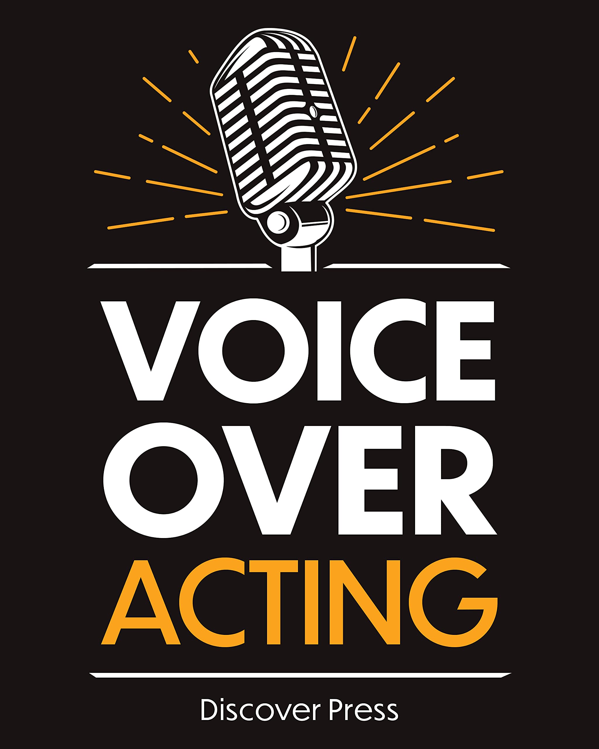 Voice Over Acting: How to Become a Voice Over Actor by Discover Press ...