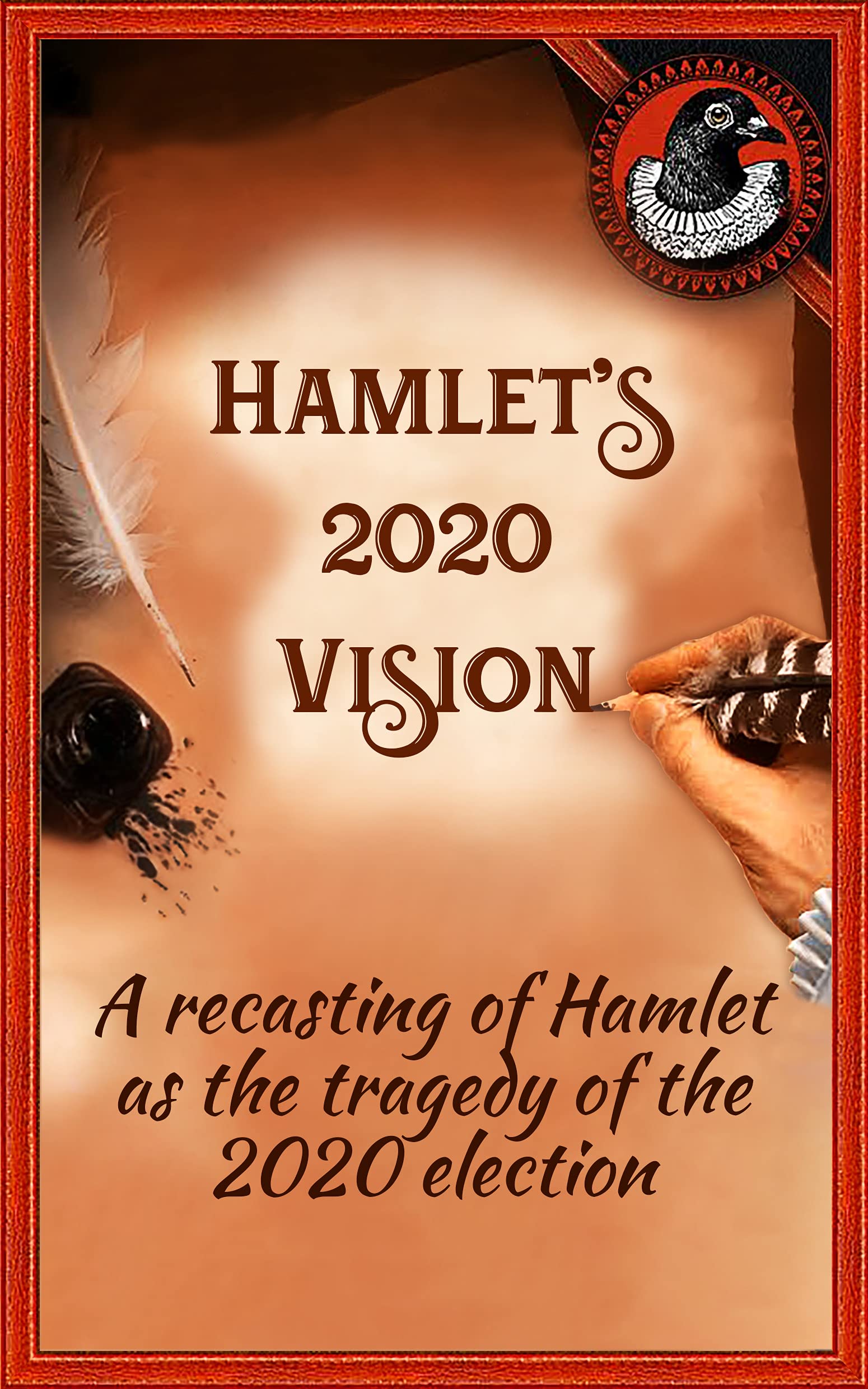 Hamlet's 2020 Vision: A recasting of Hamlet as the 2020 election by ...