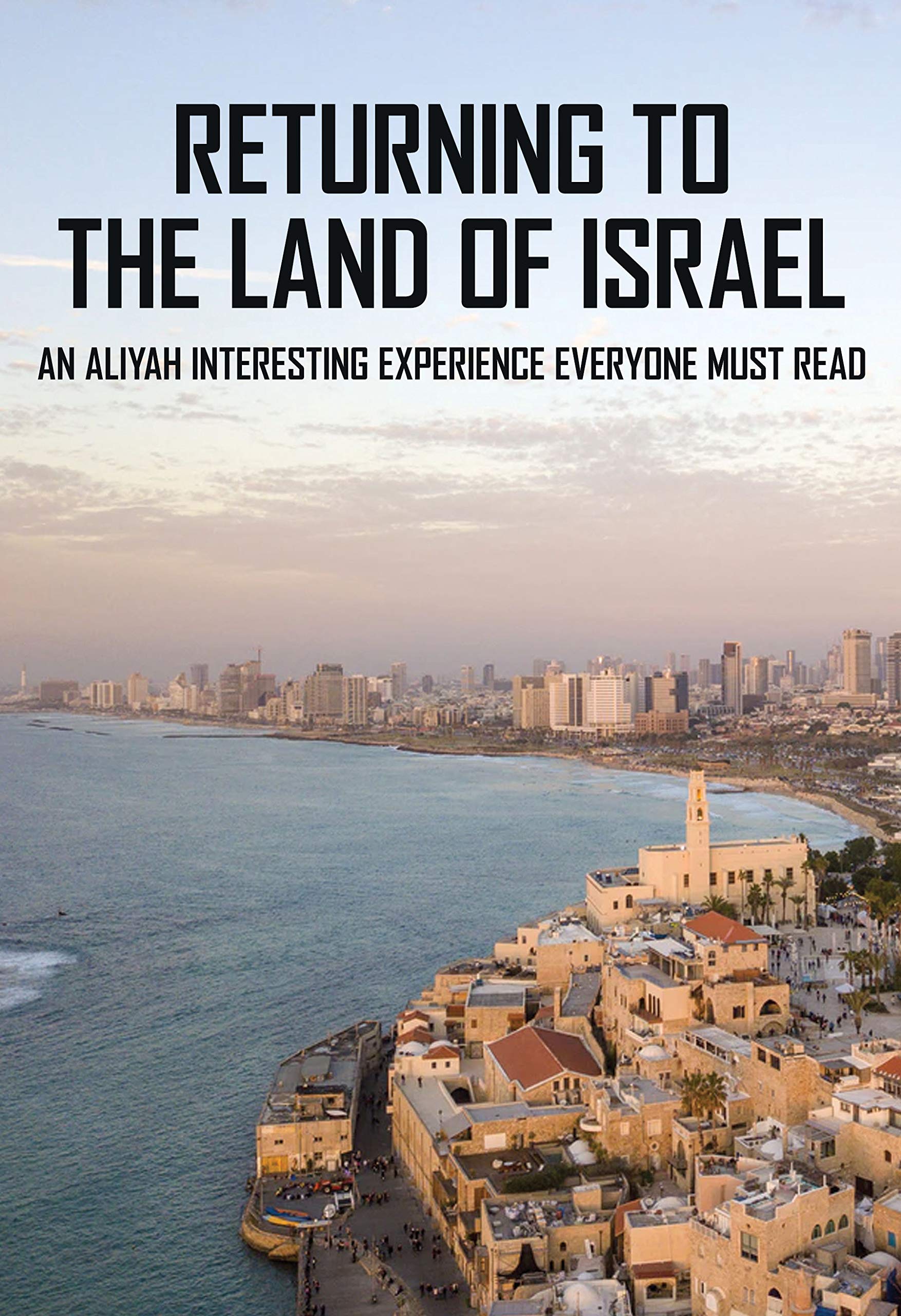Returning To The Land Of Israel: An Aliyah Interesting Experience ...