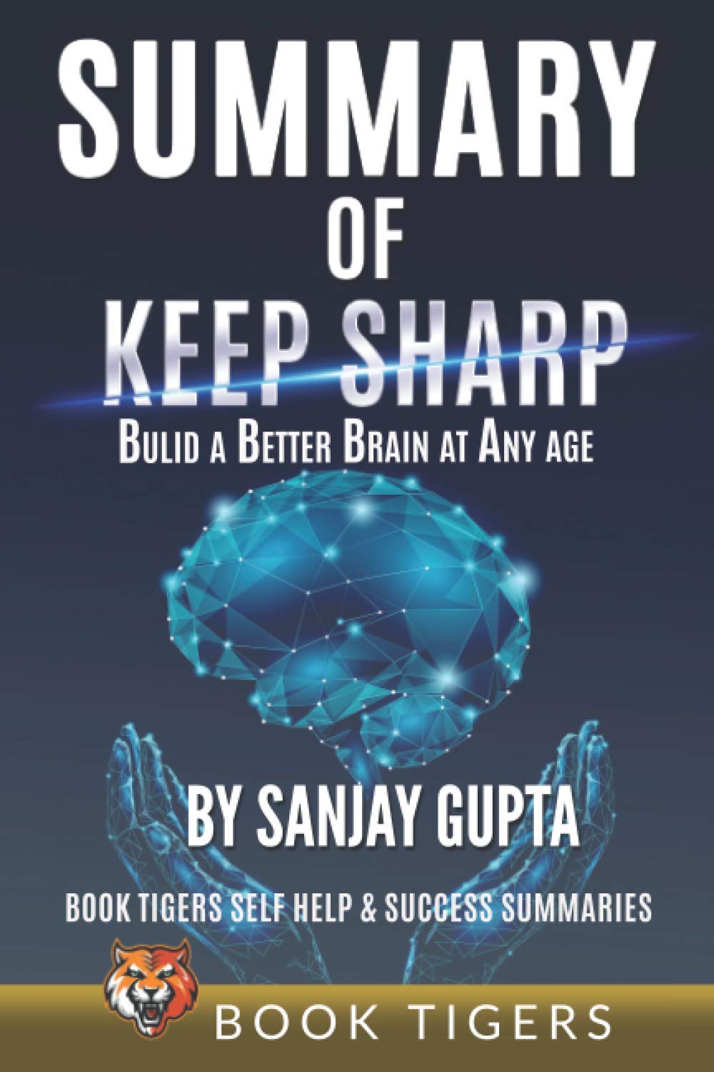 Summary of Keep Sharp: Build a Better Brain at Any Age by Sanjay Gupta ...