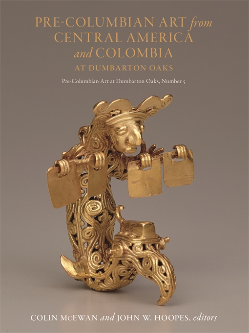 Pre-Columbian Art from Central America and Colombia at Dumbarton Oaks ...
