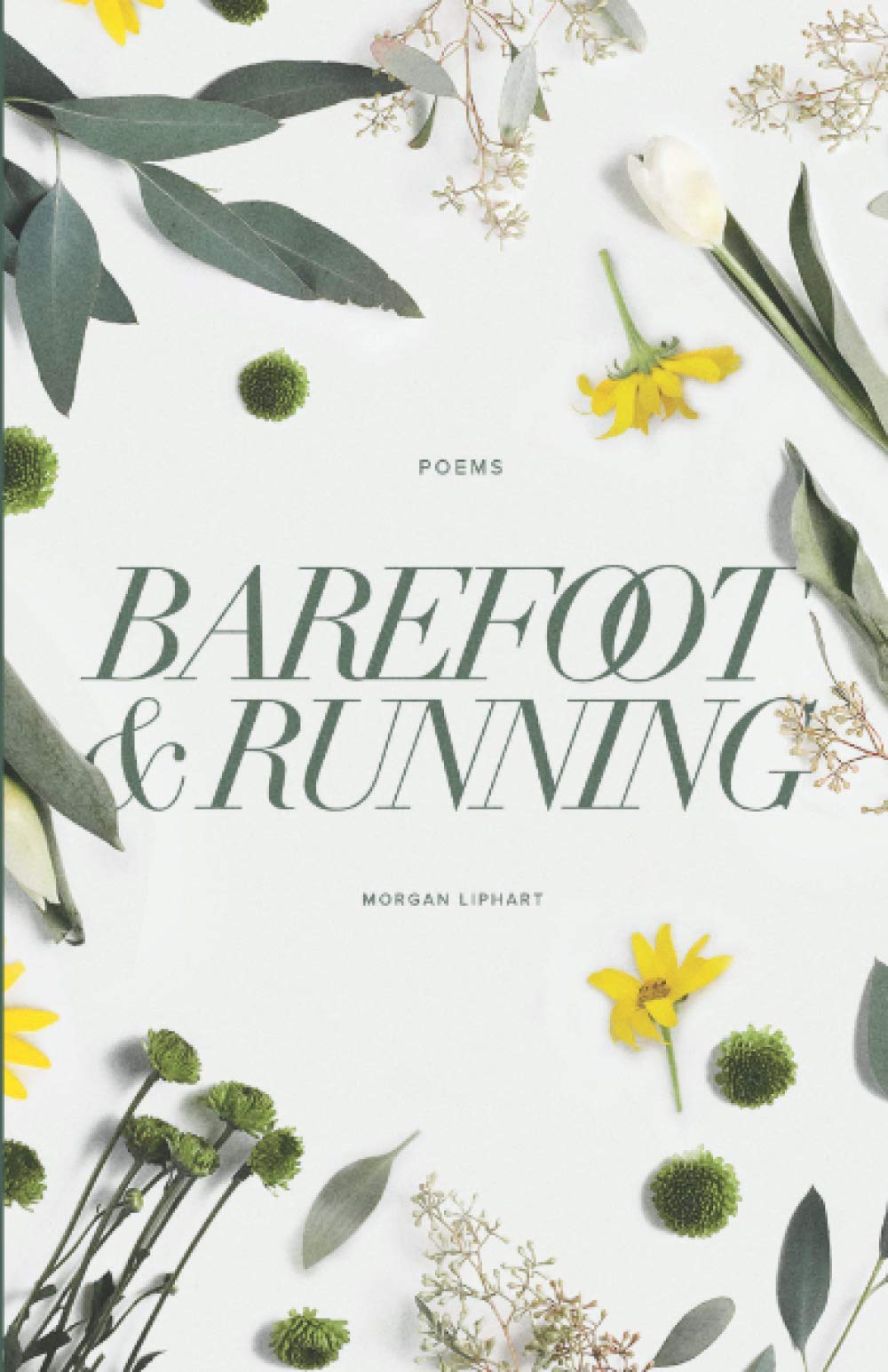Barefoot and Running: Poems by Morgan Liphart | Goodreads