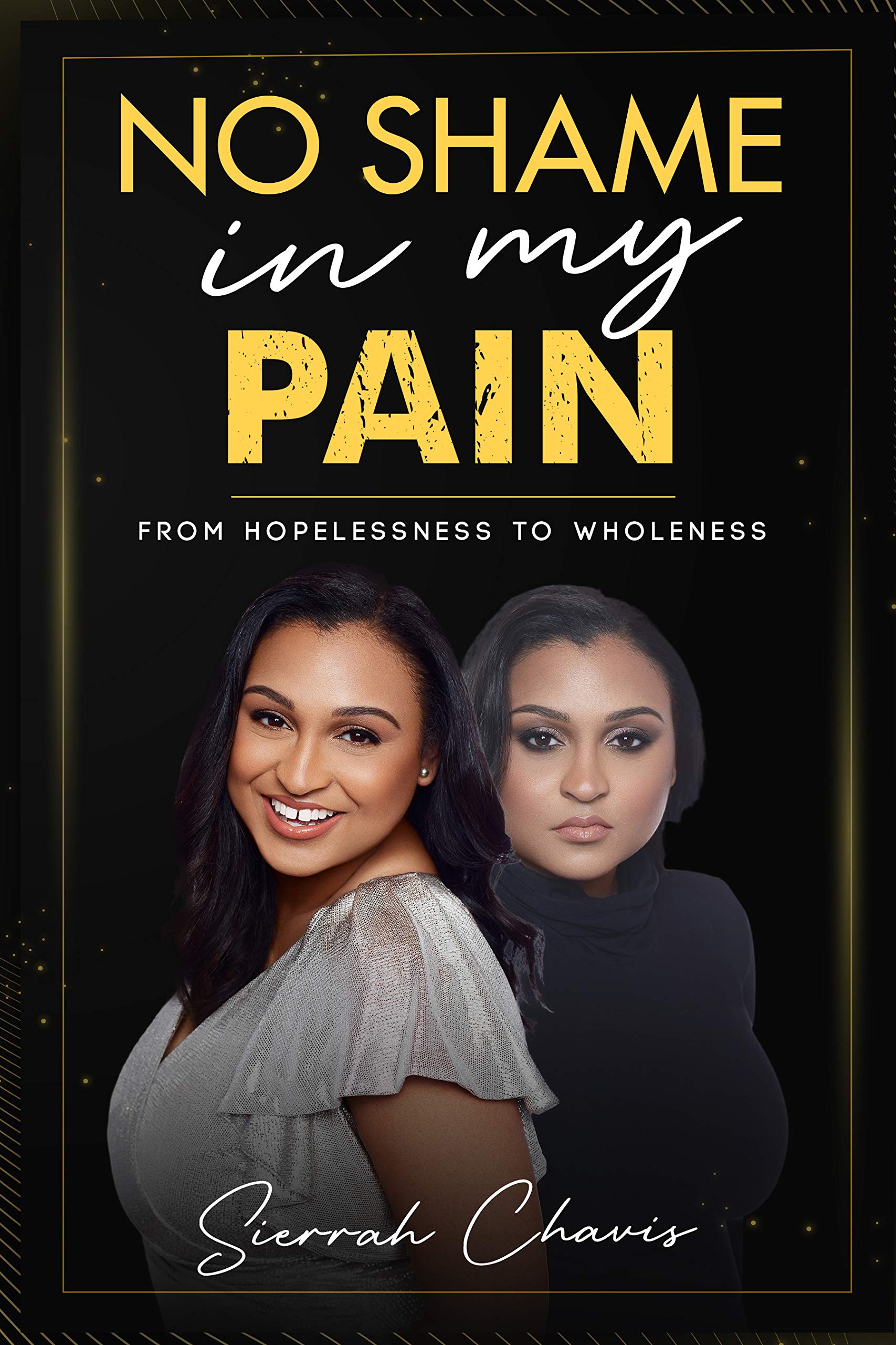 No Shame In My Pain : From Hopelessness To Wholeness by Sierrah Chavis ...
