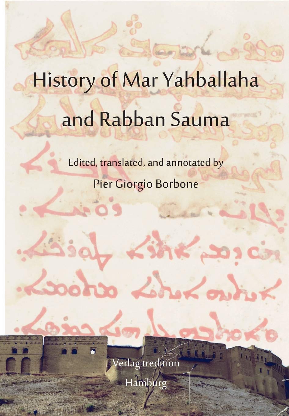 History of Mar Yahballaha and Rabban Sauma: Edited, translated, and ...