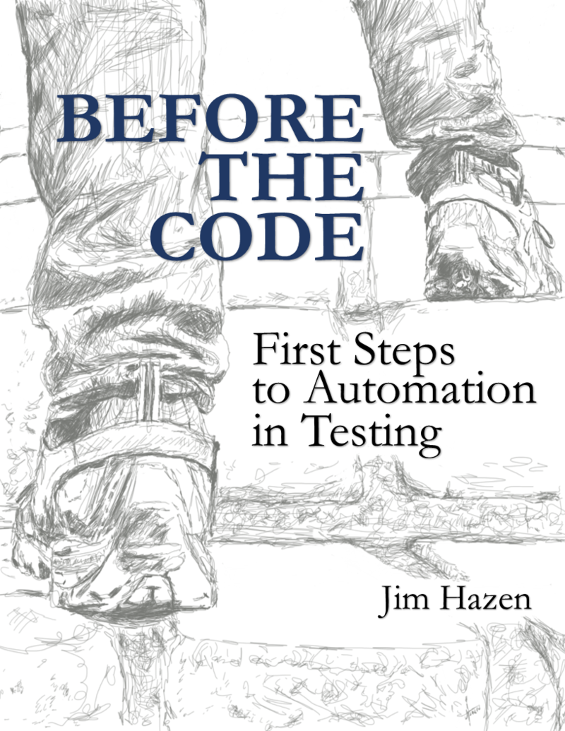 Before The Code: First Steps to Automation in Testing by Jim Hazen ...