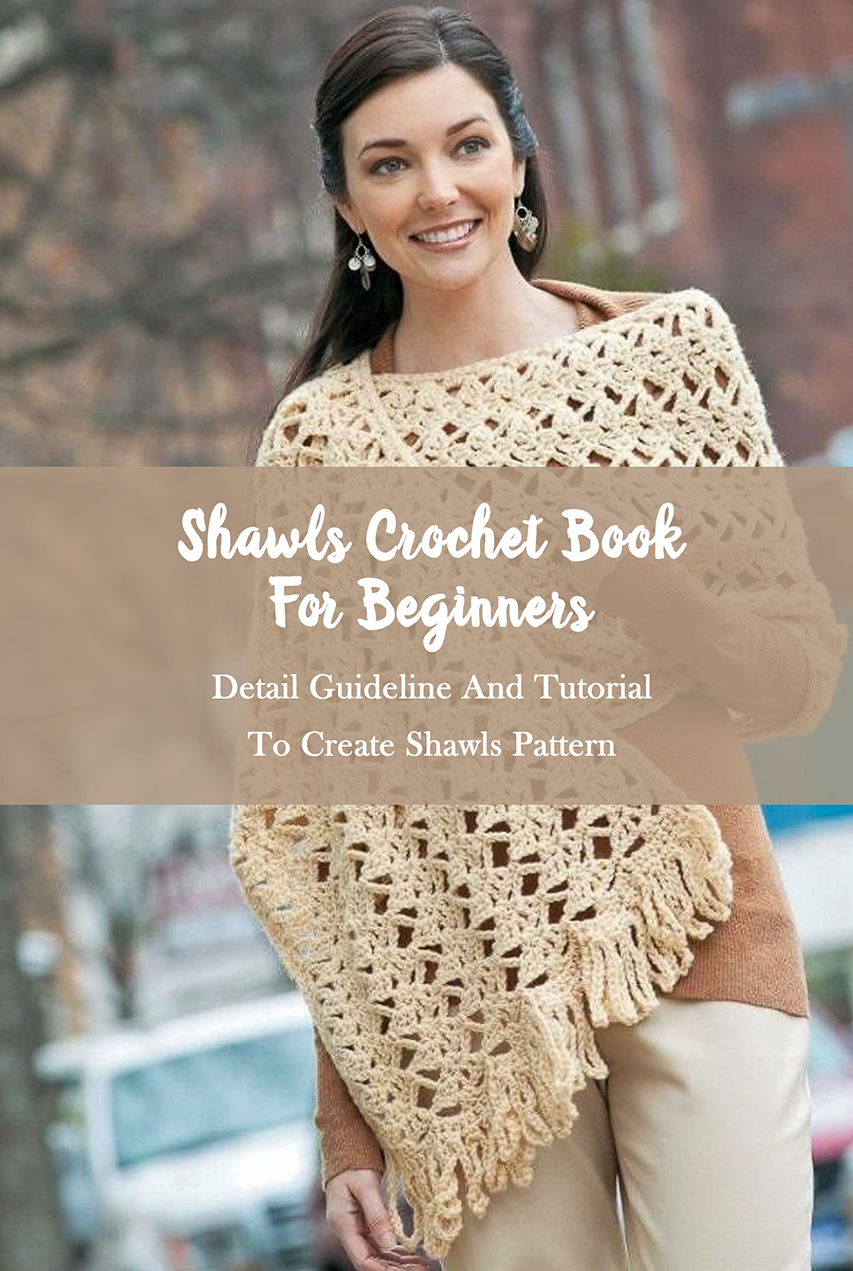 Shawls Crochet Book For Beginners: Detail Guideline And Tutorial To ...