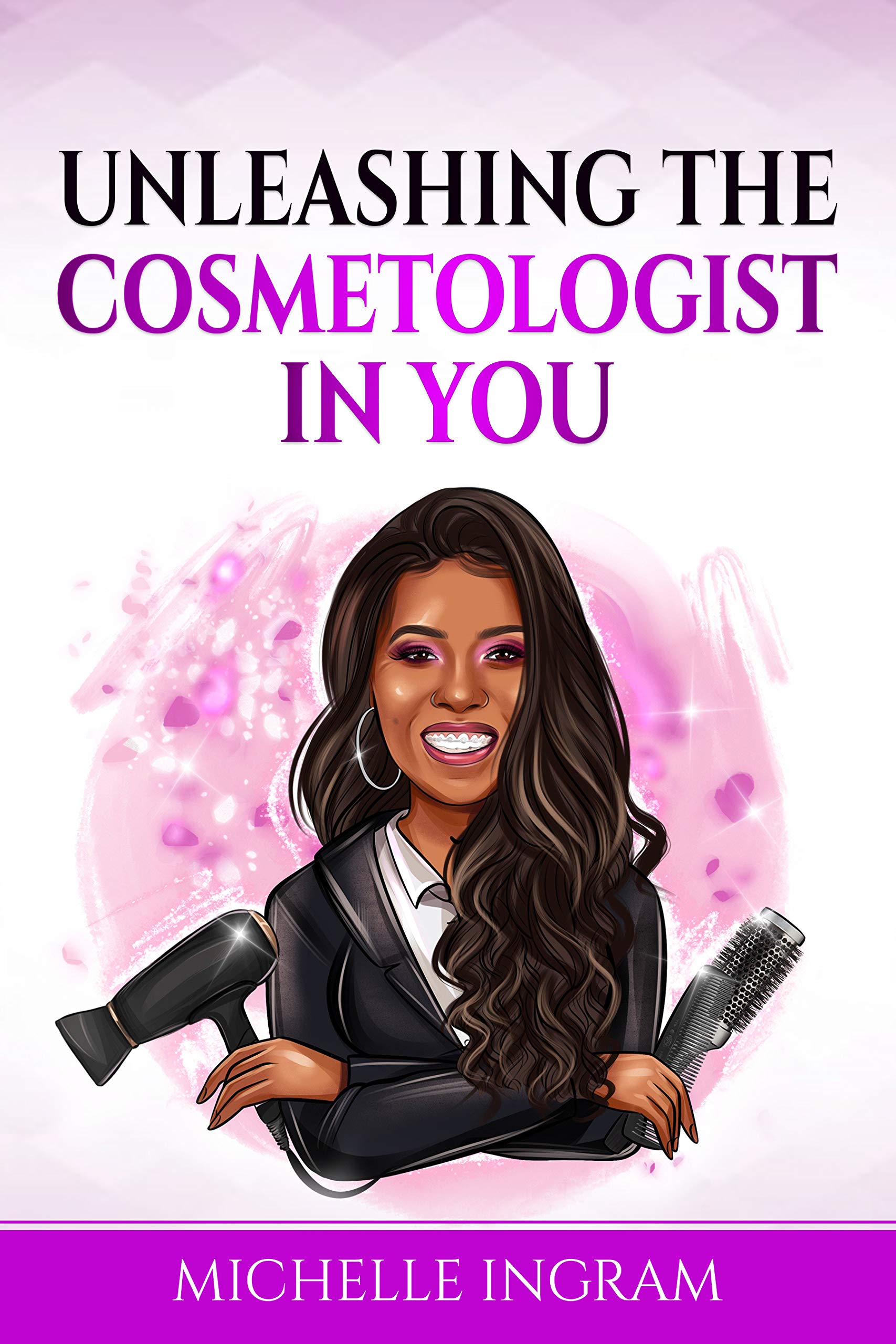 UNLEASHING THE COSMETOLOGIST IN YOU by Michelle Ingram | Goodreads