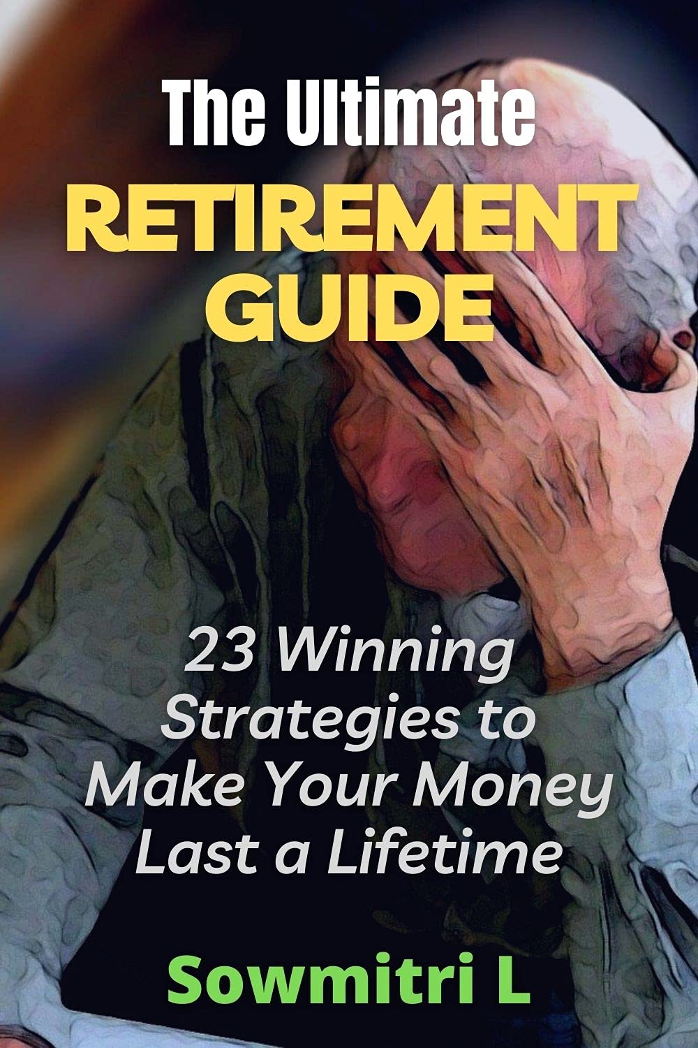 The Ultimate Retirement Guide: 23 Winning Strategies to Make Your Money ...