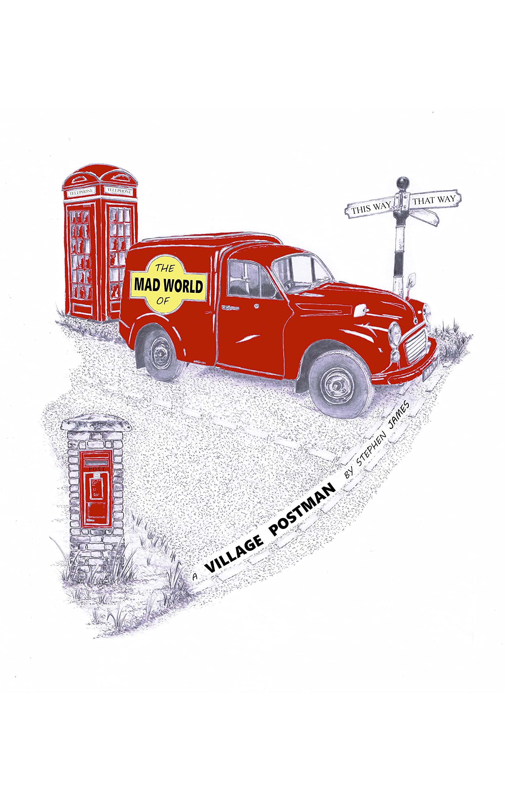 The Mad World Of A Village Postman by Stephen James | Goodreads