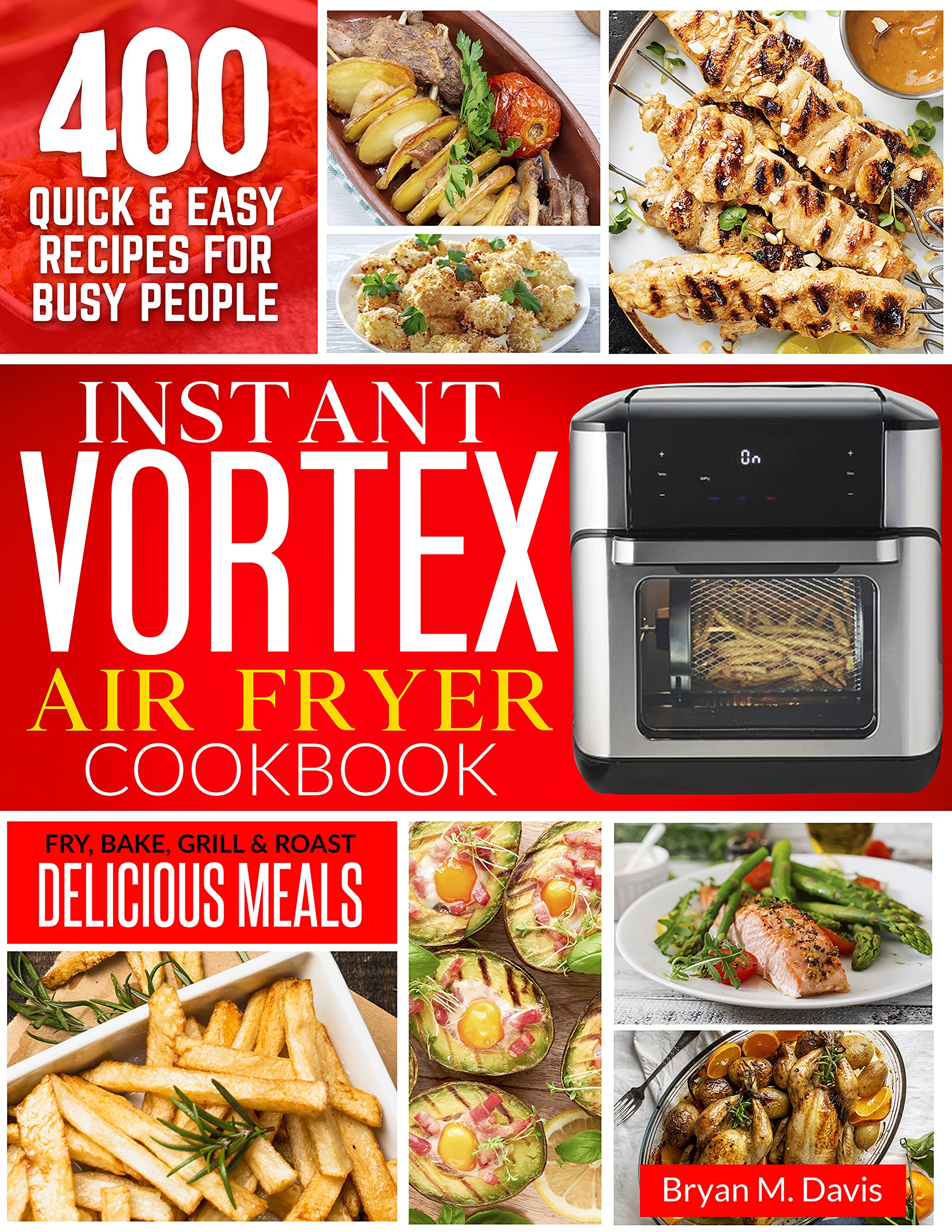 Instant Vortex Air Fryer Cookbook: 400 Quick & Easy Recipes For Busy ...