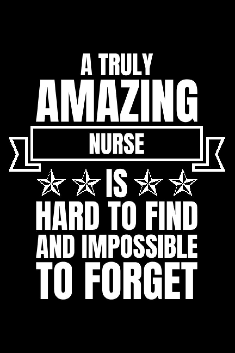 A Truly Amazing Nurse Is Hard to Find and Impossible to Forget: Thank ...