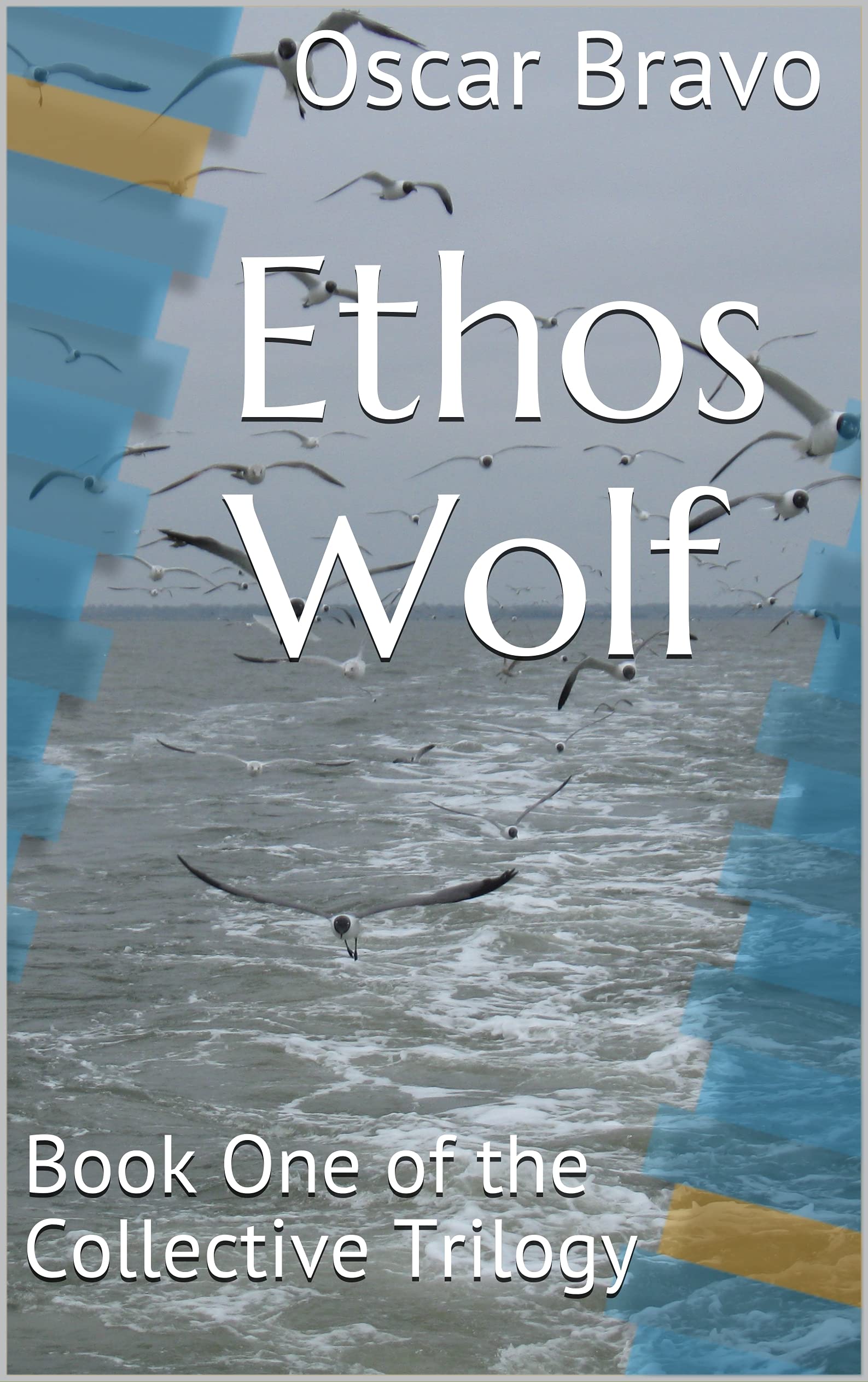 Ethos Wolf: Book One of the Collective Trilogy by Oscar Bravo | Goodreads