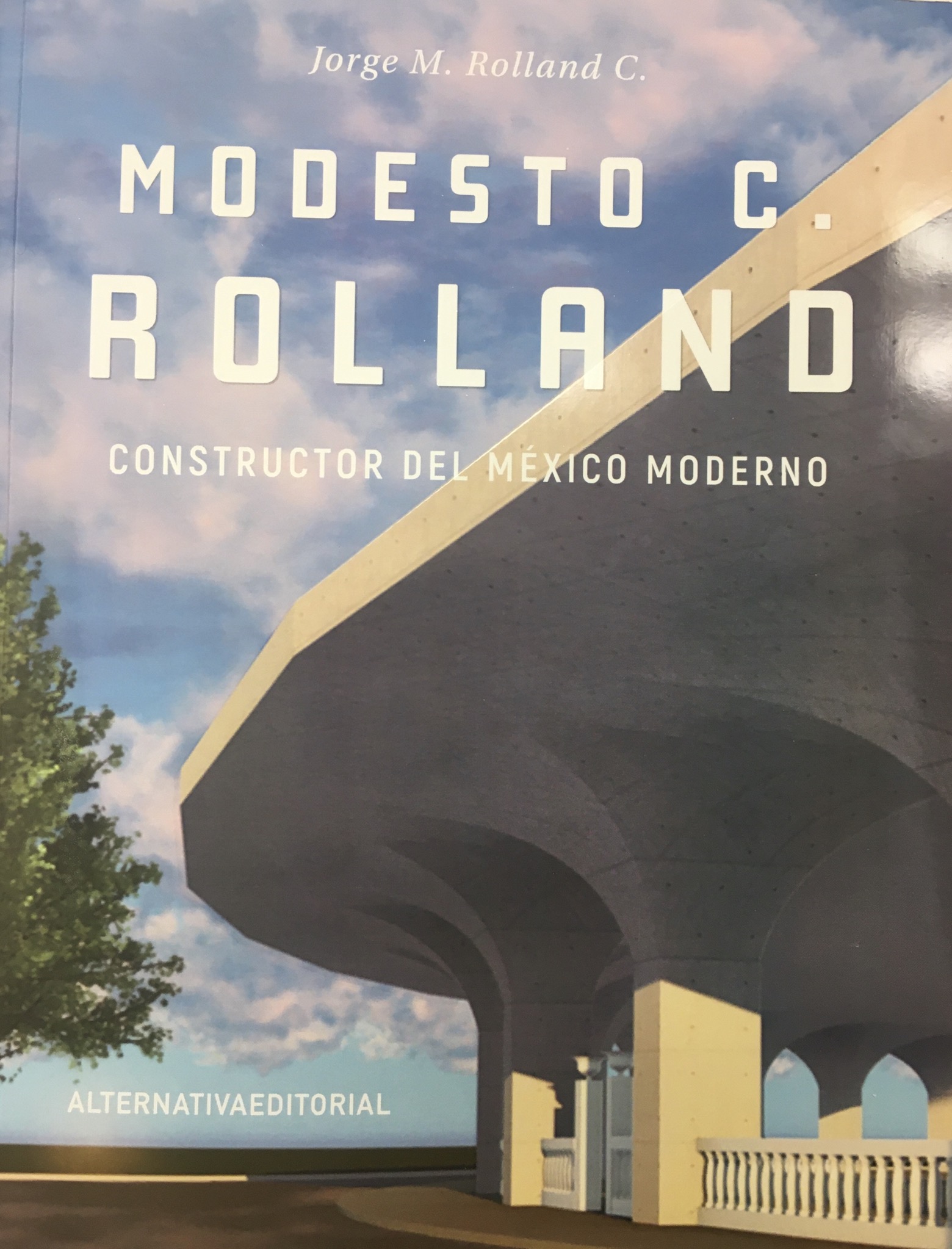 Modesto C. Rolland Constructor del Mexico Moderno by Jorge M. Rolland C ...