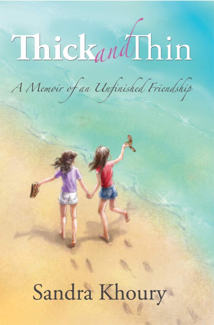 Thick and Thin: A Memoir of an Unfinished Friendship by Sandra Khoury ...