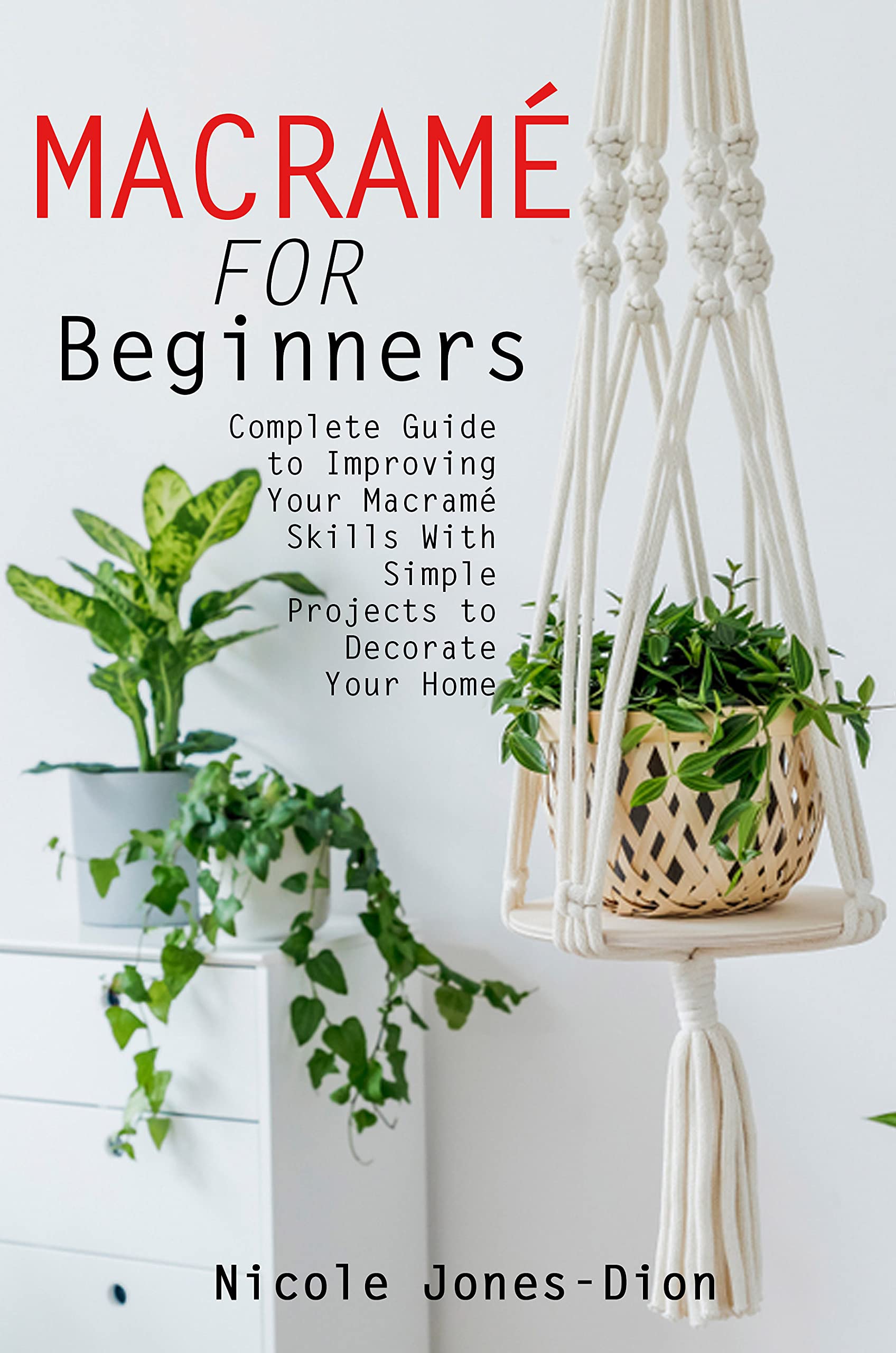 Macramé for Beginners: Complete Guide to Improving Your Macramé Skills ...